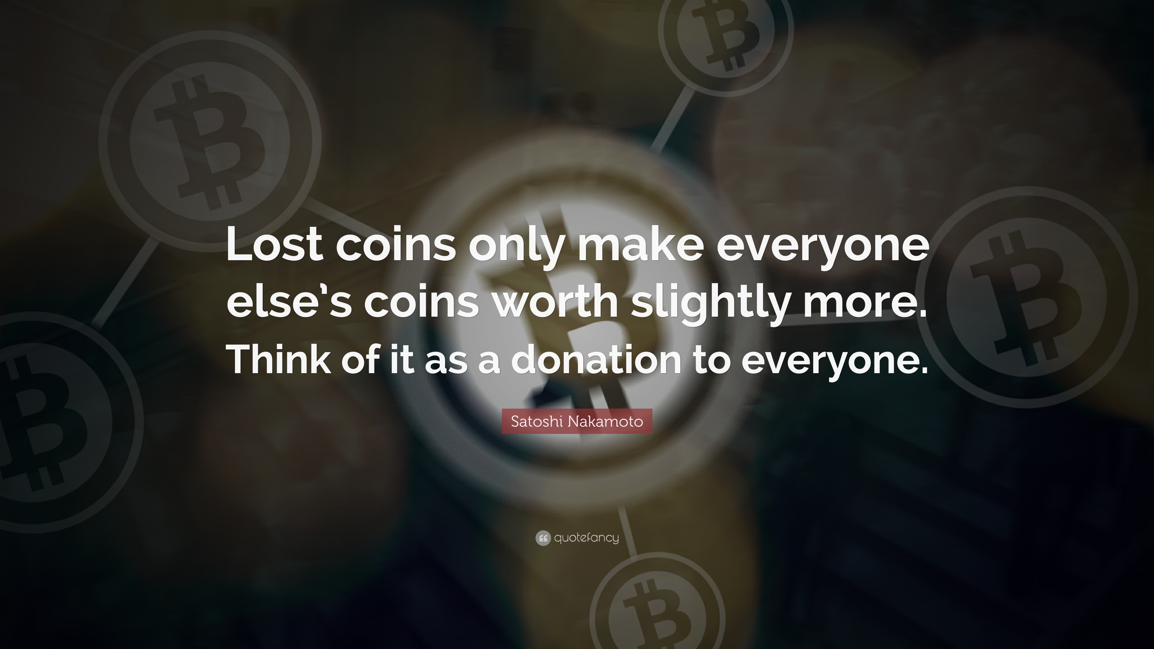 Satoshi Nakamoto Quote: “Lost coins only make everyone else’s coins ...