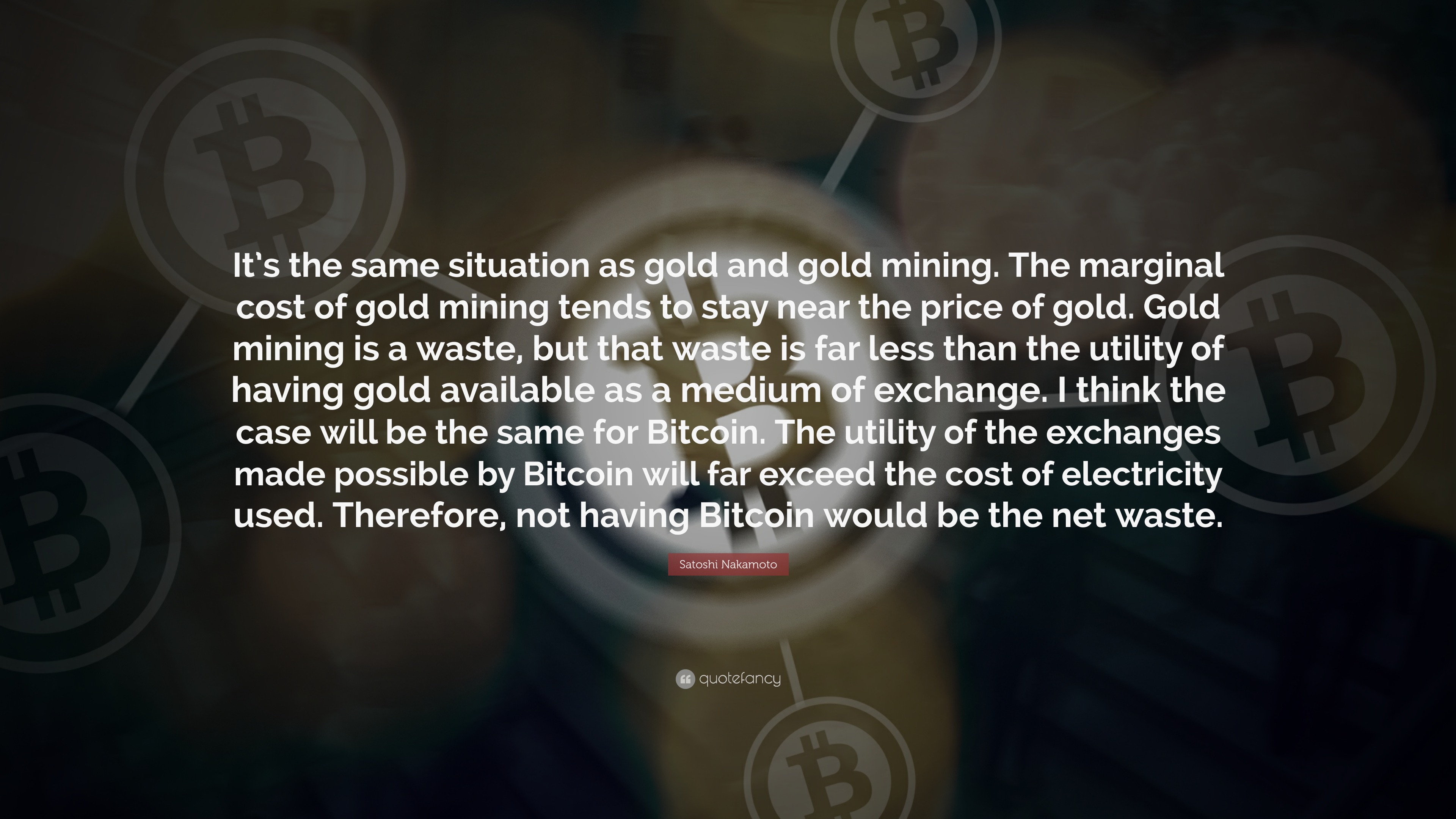 Satoshi Nakamoto Quote: “It’s the same situation as gold and gold ...