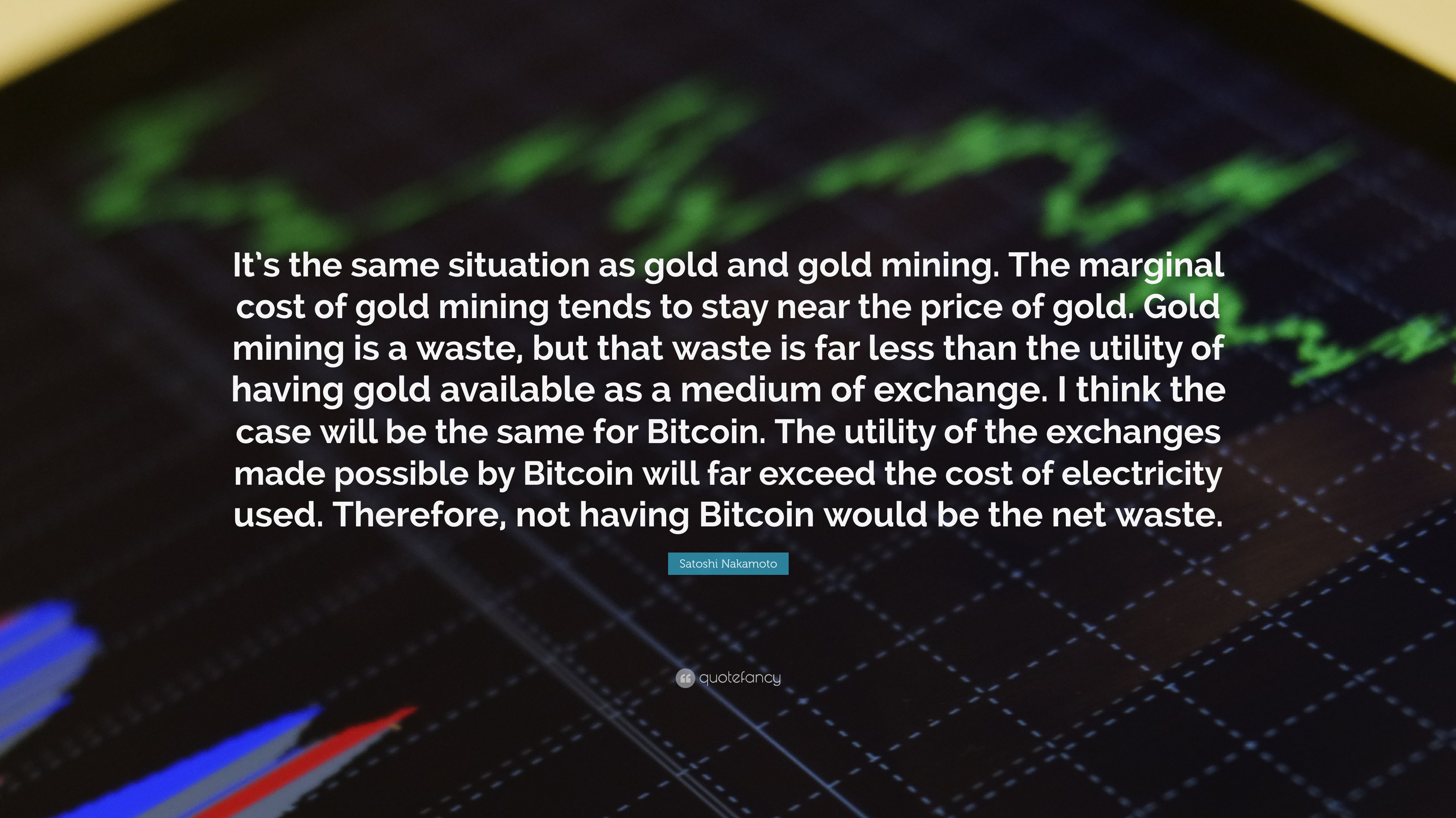 Satoshi Nakamoto Quote: “It’s the same situation as gold and gold ...