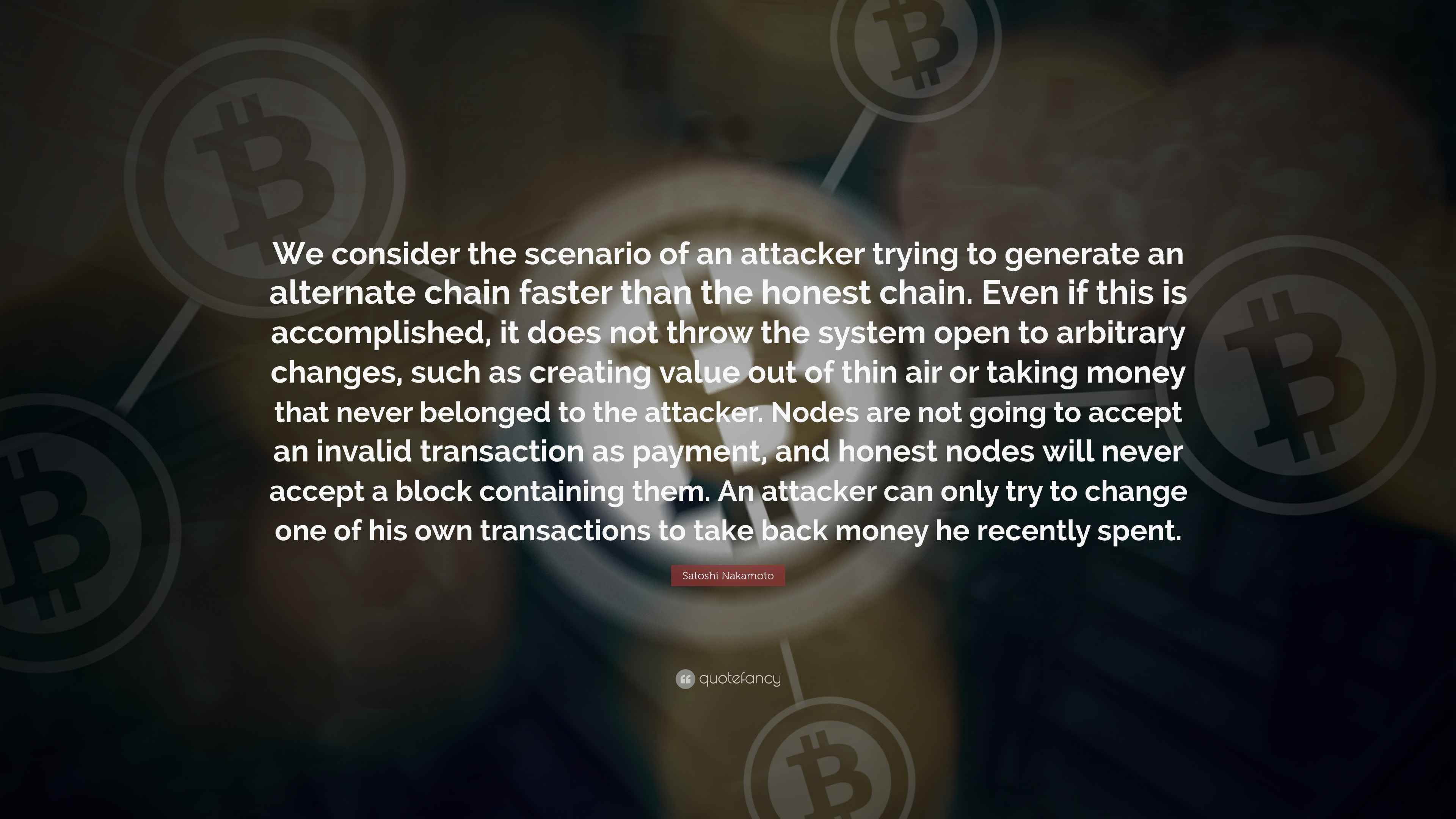 Satoshi Nakamoto Quote: “We consider the scenario of an attacker trying ...