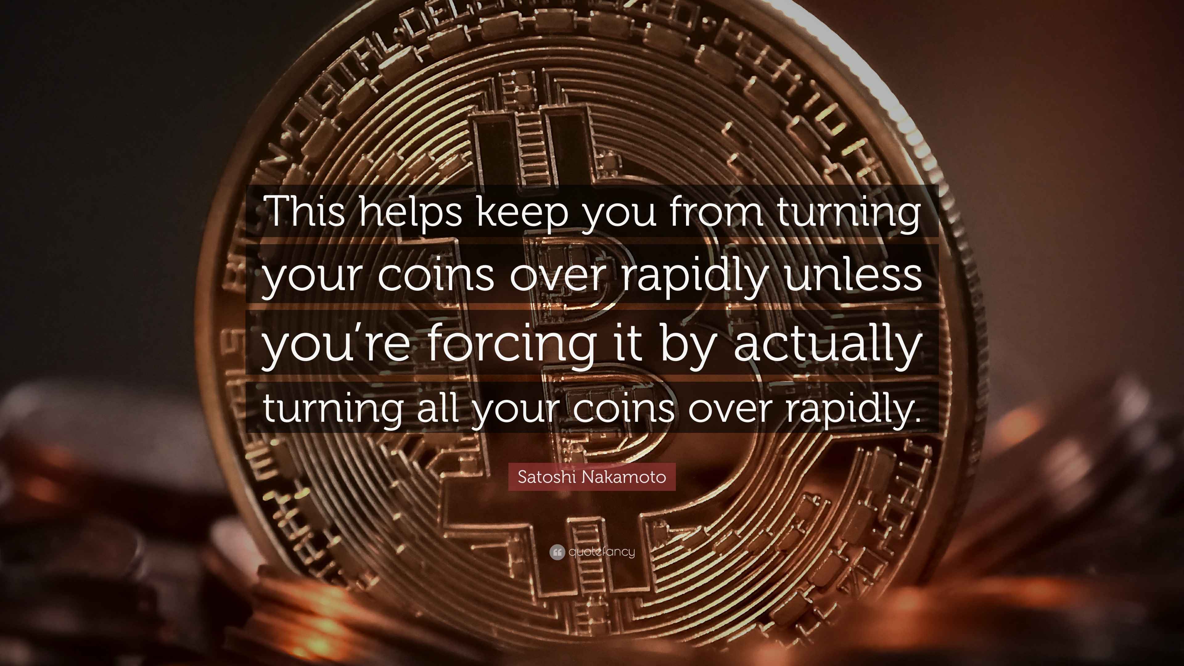 Satoshi Nakamoto Quote: “This helps keep you from turning your coins ...
