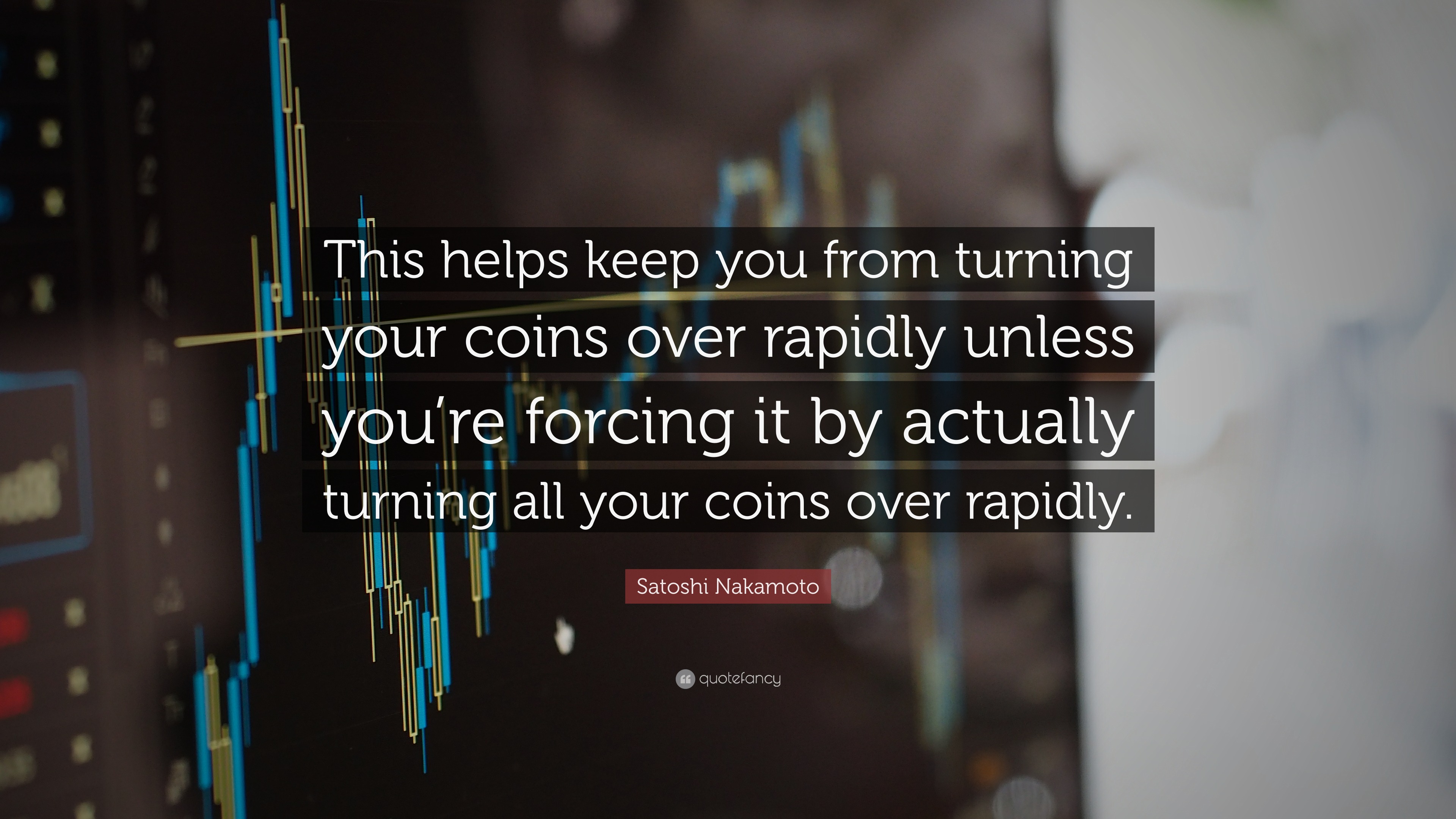 Satoshi Nakamoto Quote: “This helps keep you from turning your coins ...