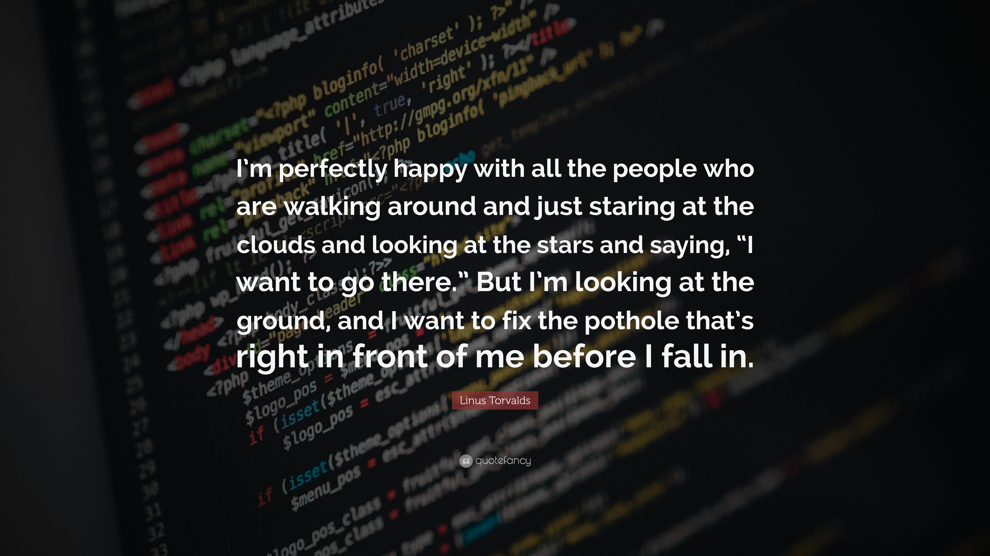 Linus Torvalds Quote: “I’m perfectly happy with all the people who are ...