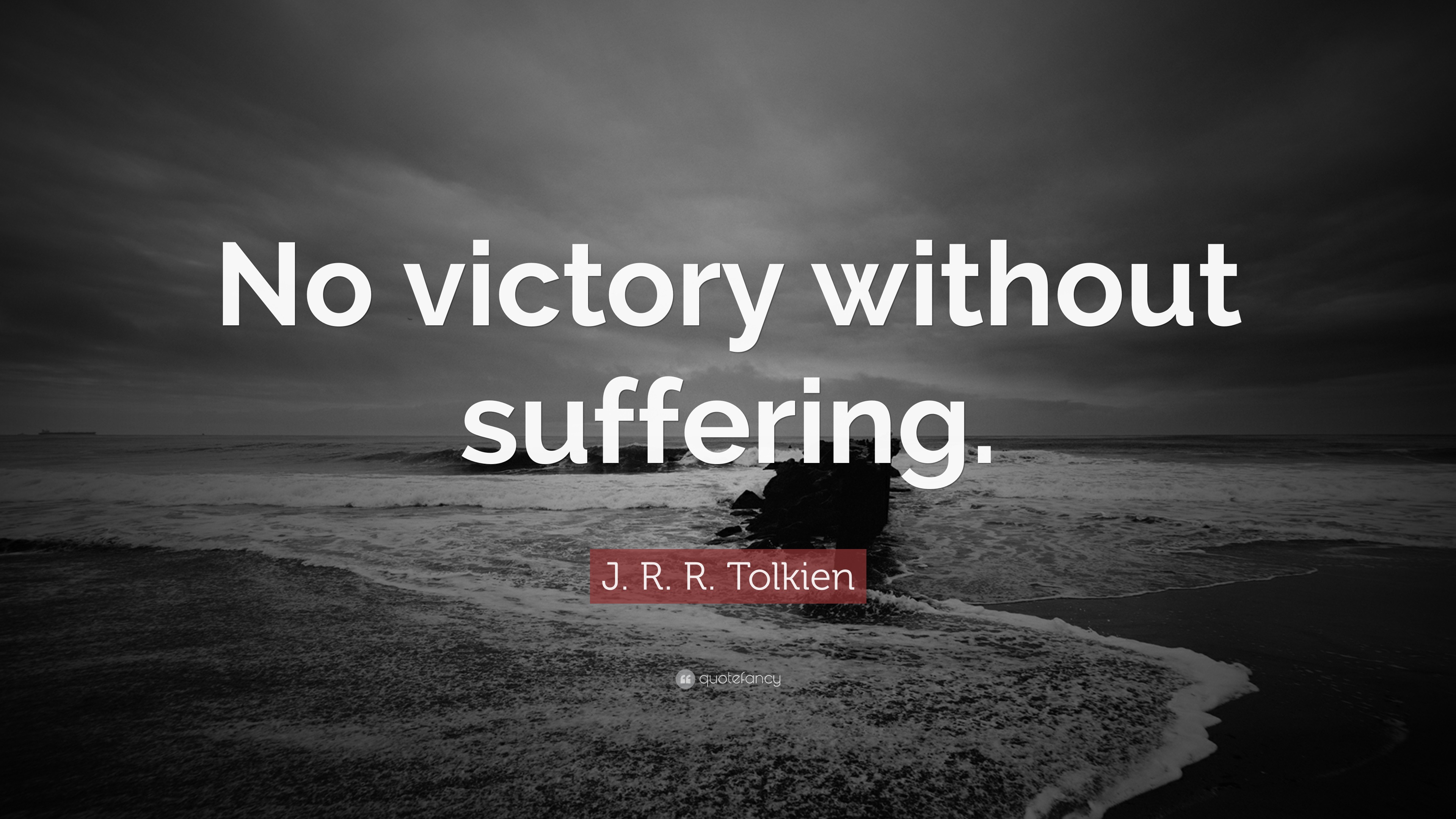 J. R. R. Tolkien Quote: “No victory without suffering.”