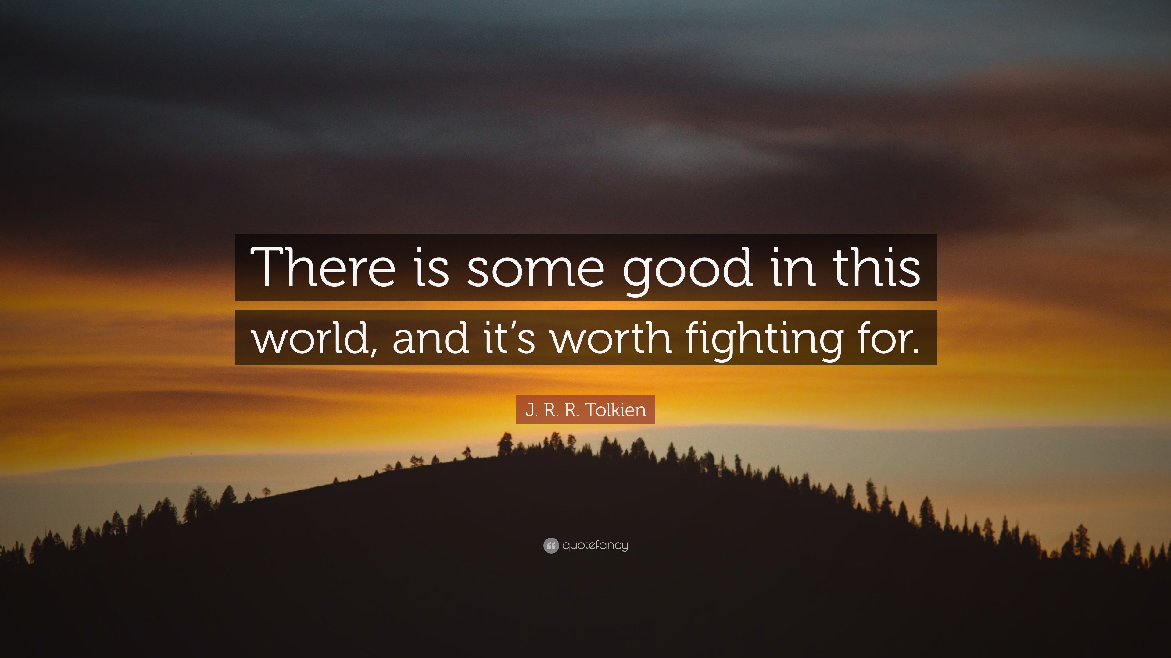 J. R. R. Tolkien Quote: “There is some good in this world, and it’s ...