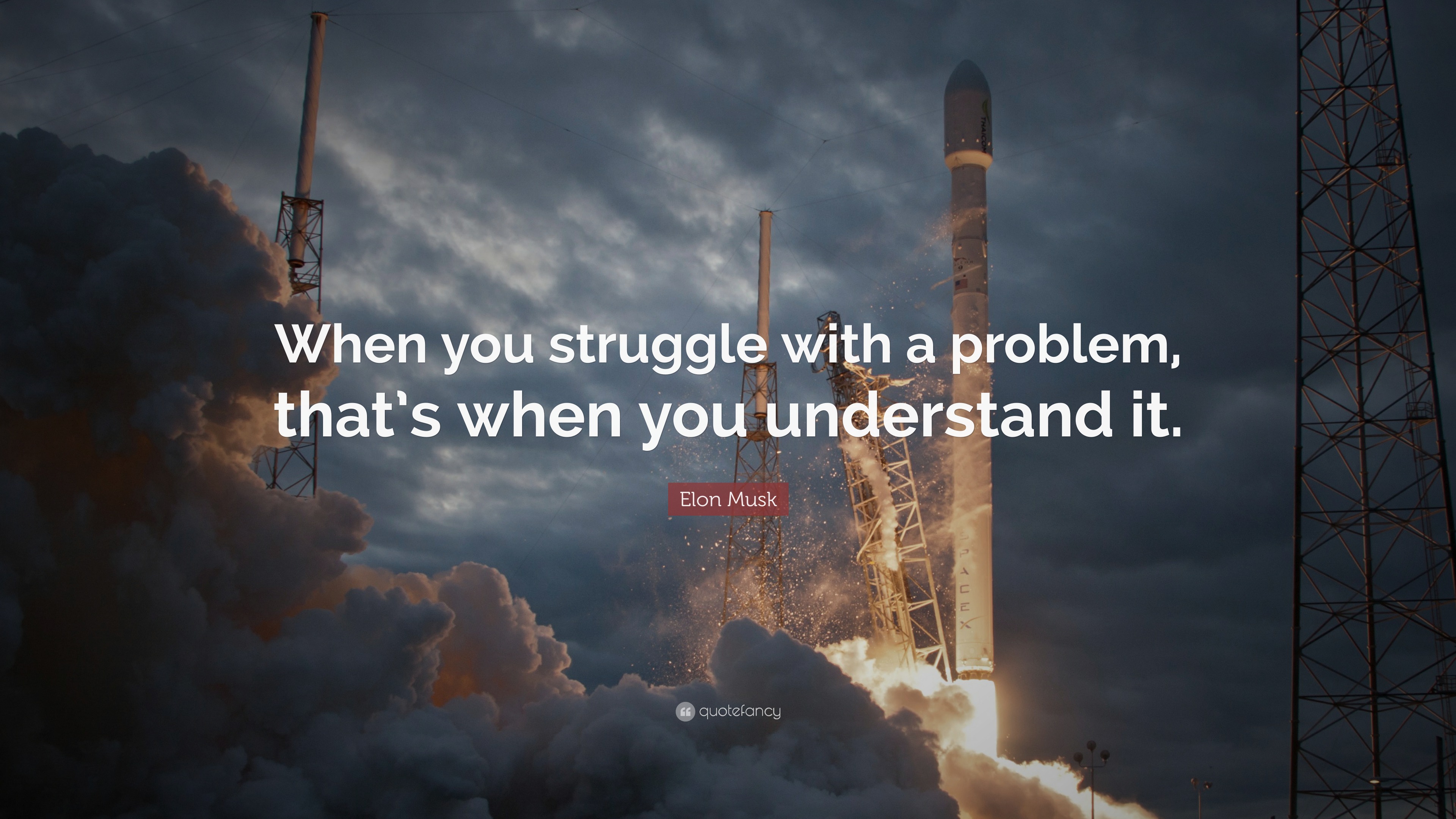 Elon Musk Quote: “When you struggle with a problem, that’s when you ...