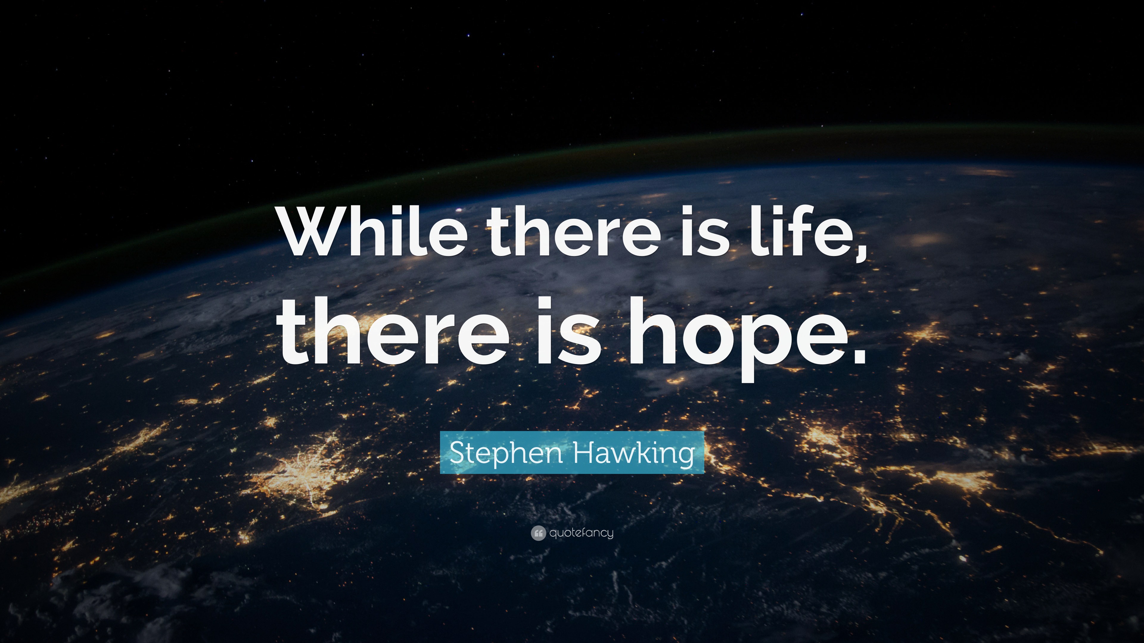 Stephen Hawking Quote: “While there is life, there is hope.”