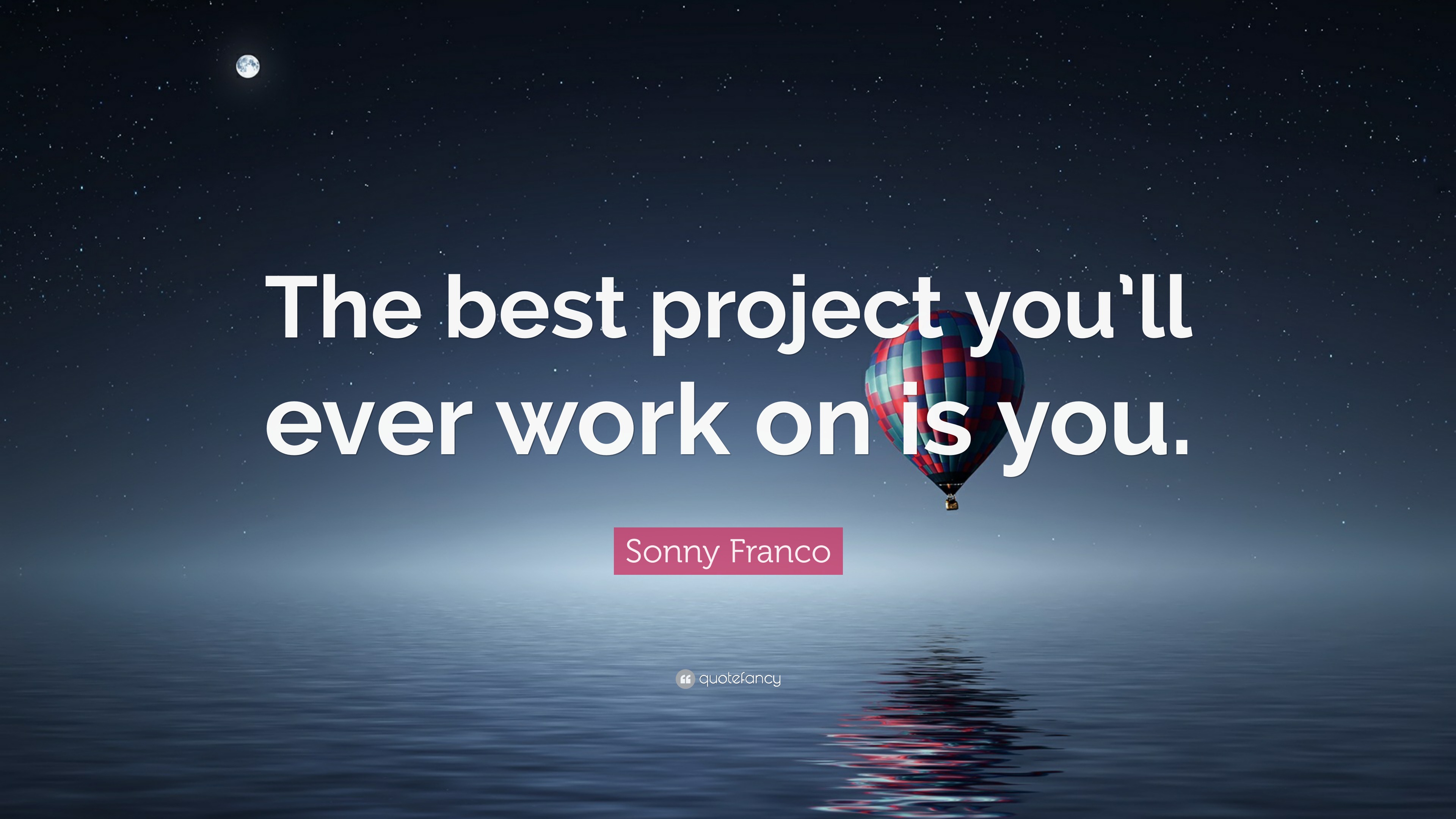 Sonny Franco Quote: “The best project you’ll ever work on is you.”