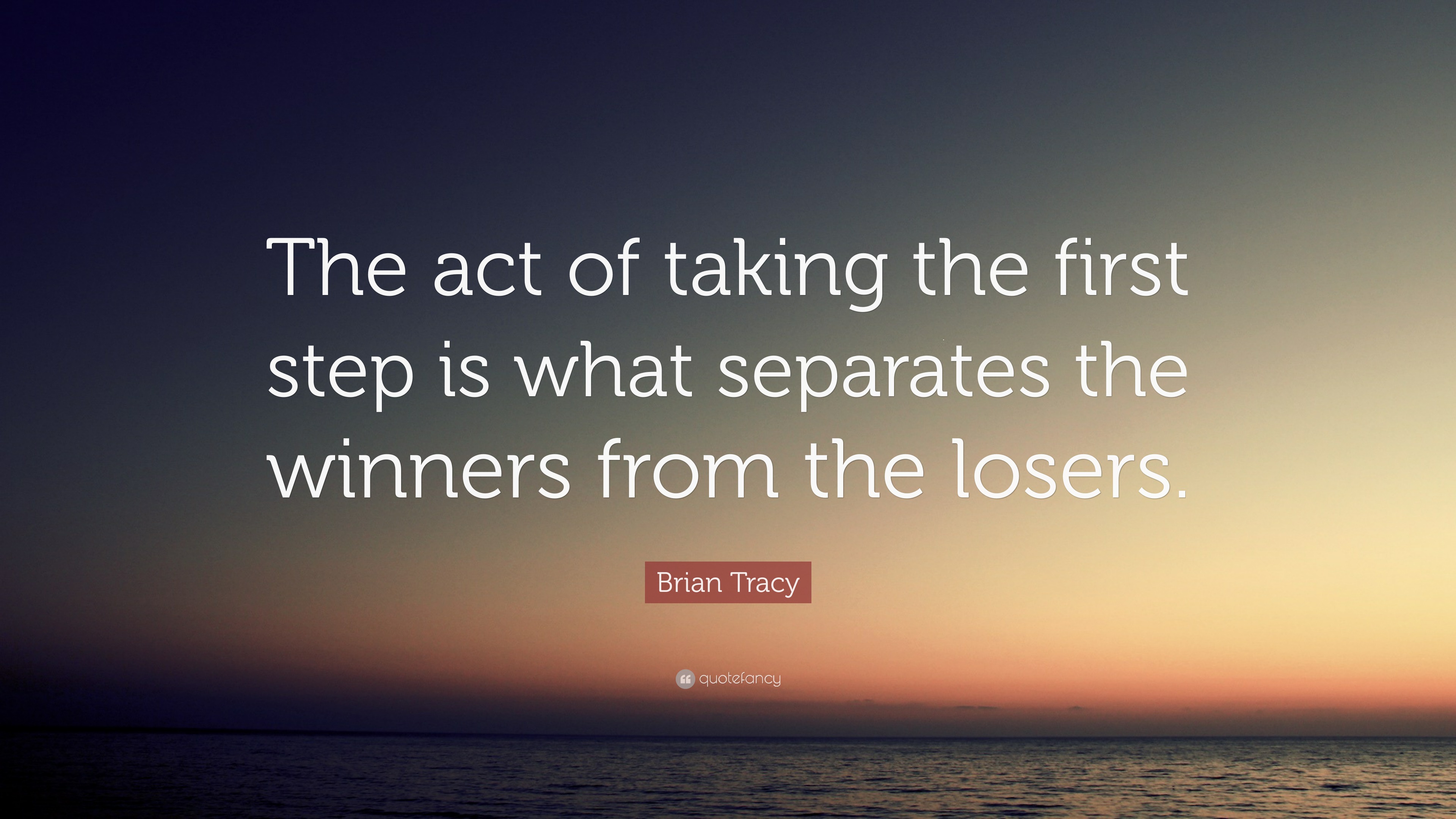 Brian Tracy Quote: “The act of taking the first step is what separates ...