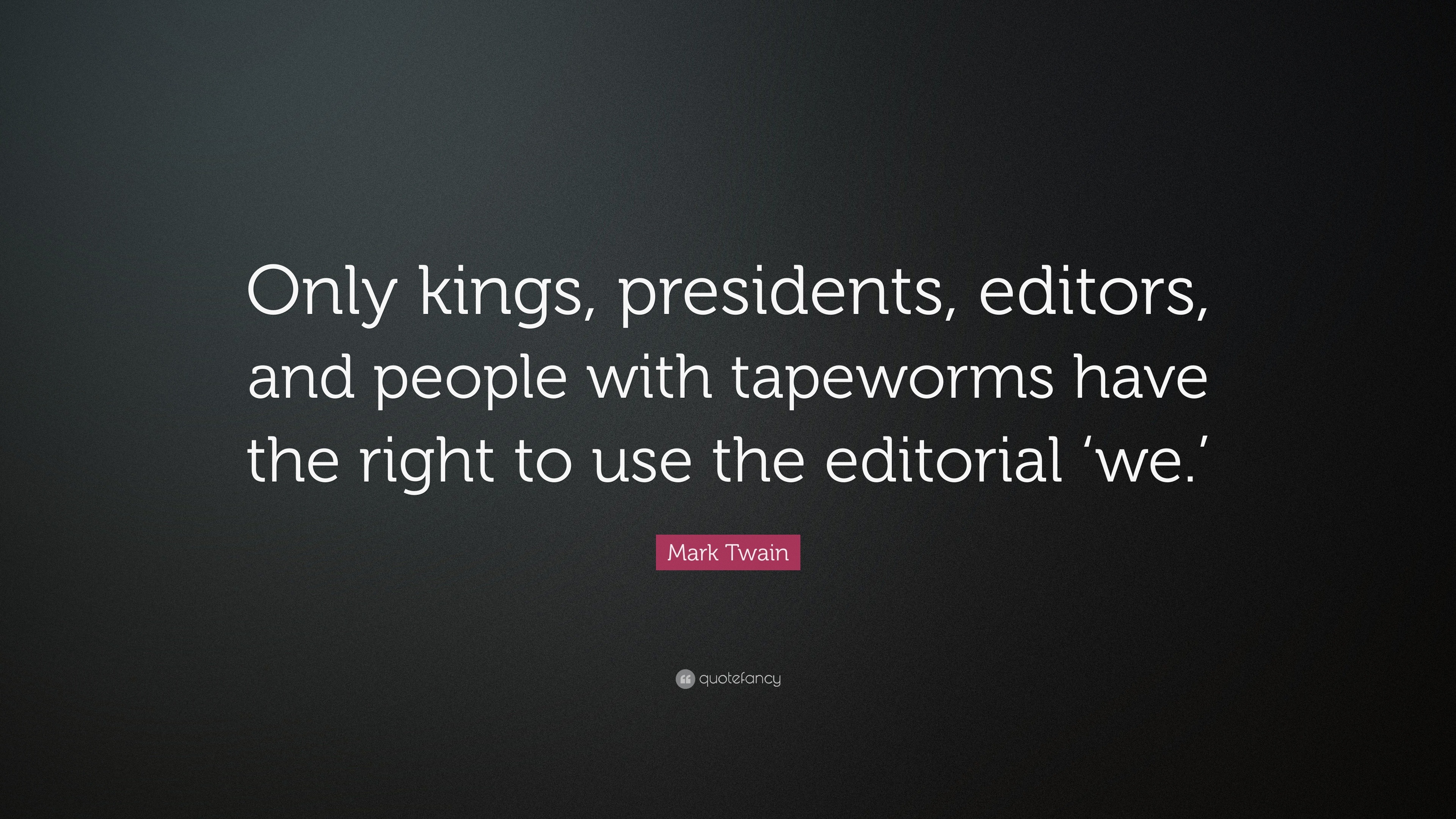 Mark Twain Quote: “Only kings, presidents, editors, and people with ...