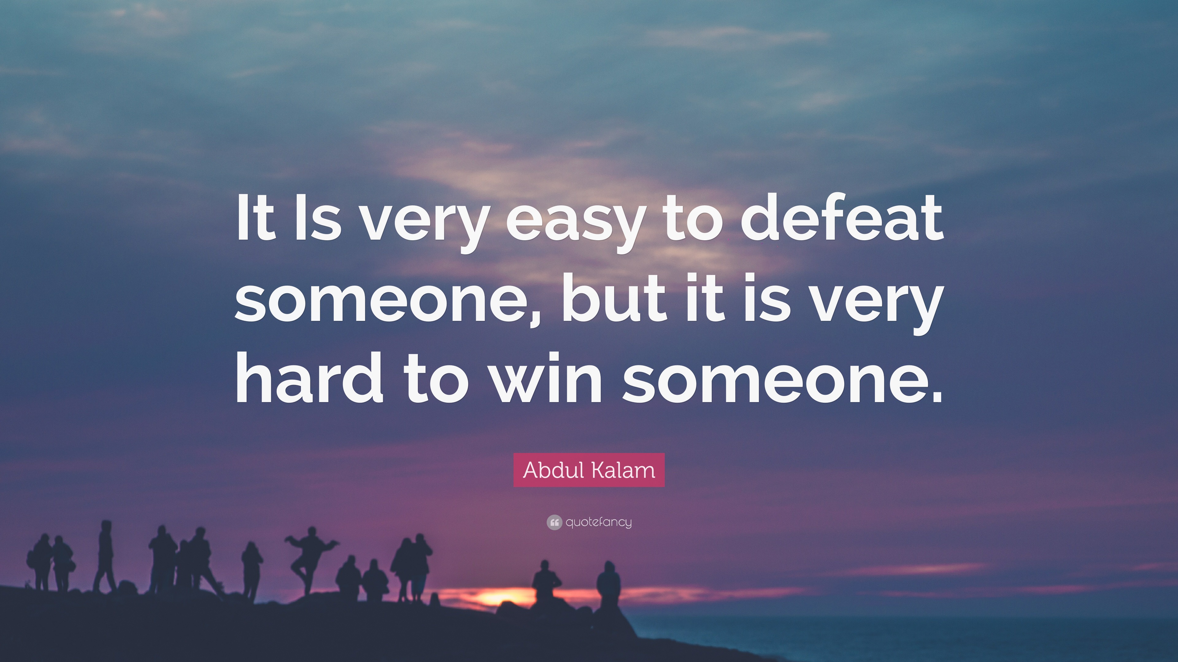 Abdul Kalam Quote: “It Is very easy to defeat someone, but it is very ...