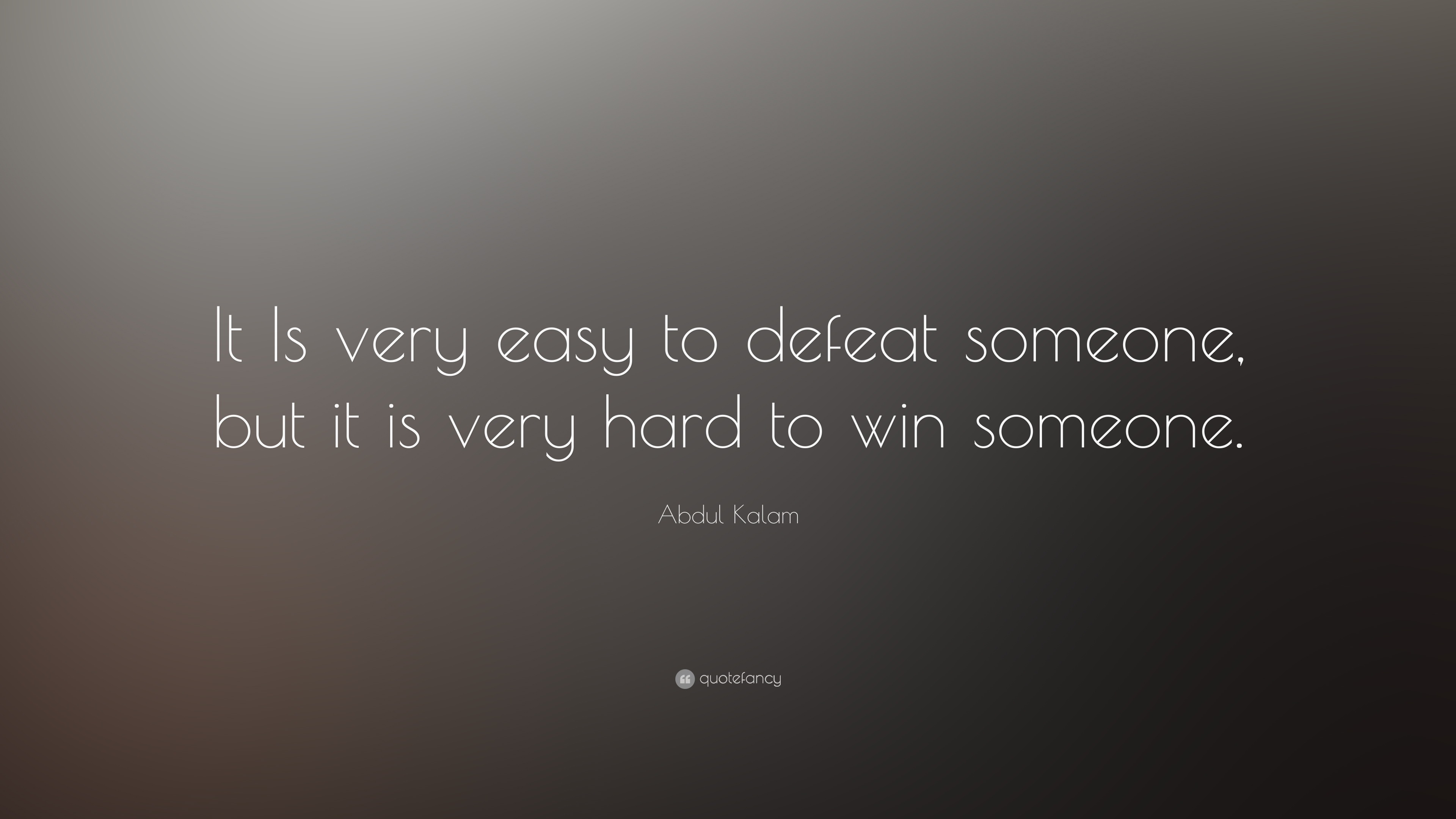 Abdul Kalam Quote: “It Is very easy to defeat someone, but it is very ...