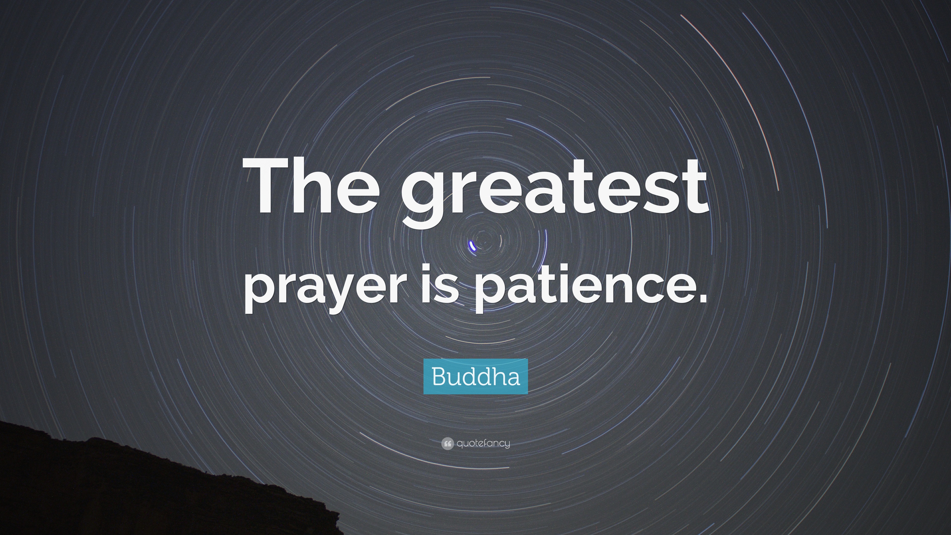 Buddha Quote: “The greatest prayer is patience.”