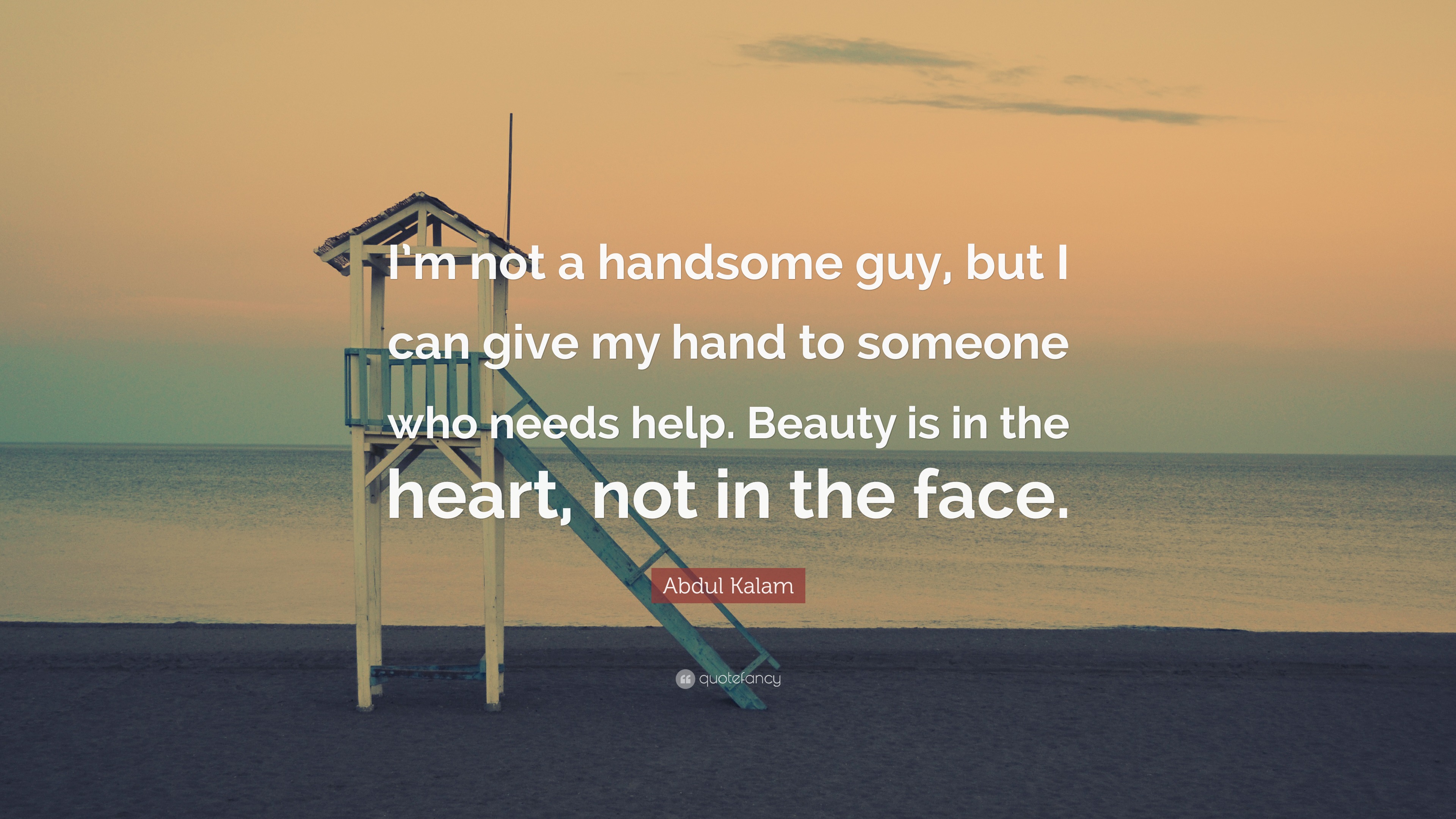 Abdul Kalam Quote: “I’m not a handsome guy, but I can give my hand to ...
