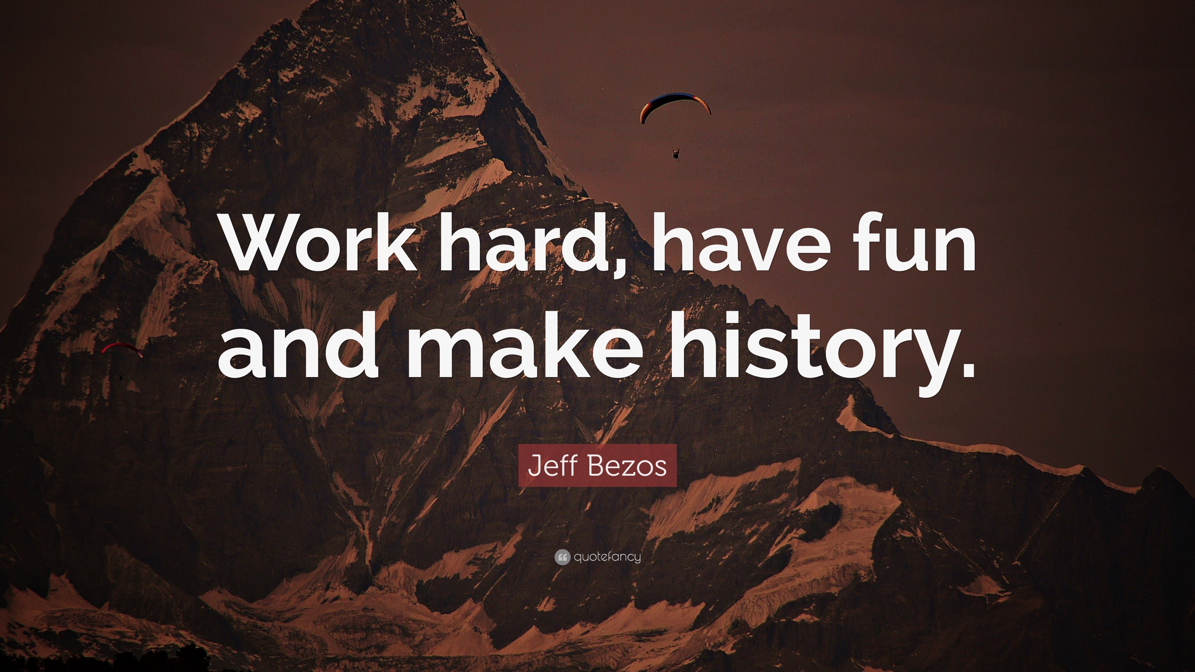 Jeff Bezos Quote: “Work hard, have fun and make history.”