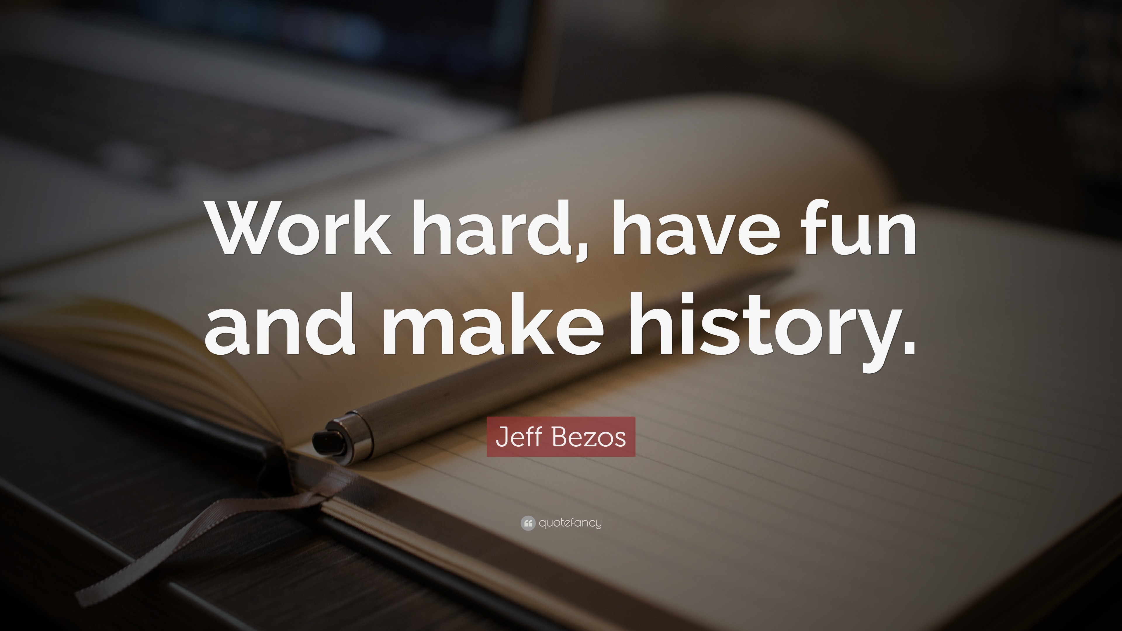Jeff Bezos Quote: “Work hard, have fun and make history.”