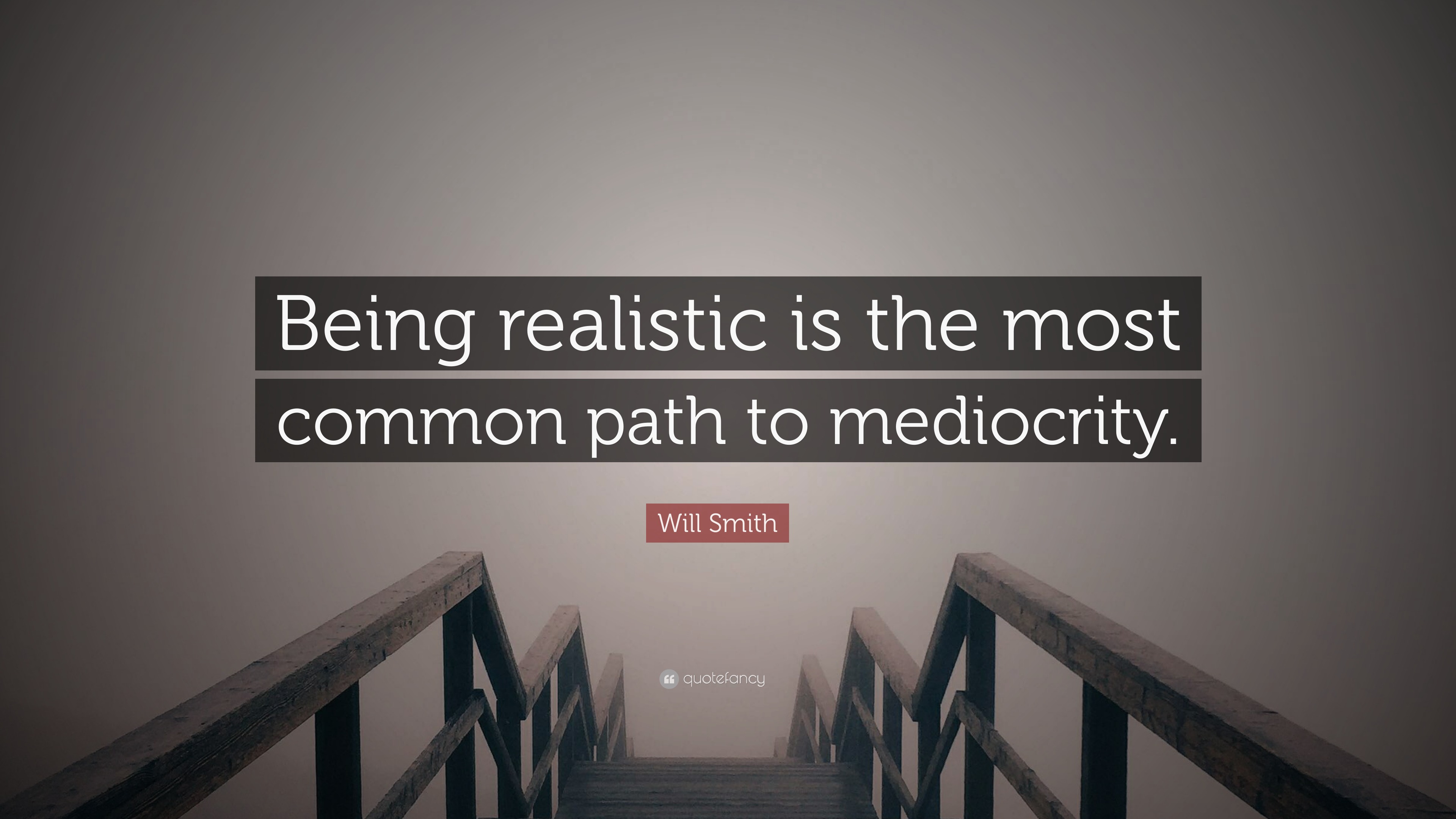 Will Smith Quote: “Being realistic is the most common path to mediocrity.”