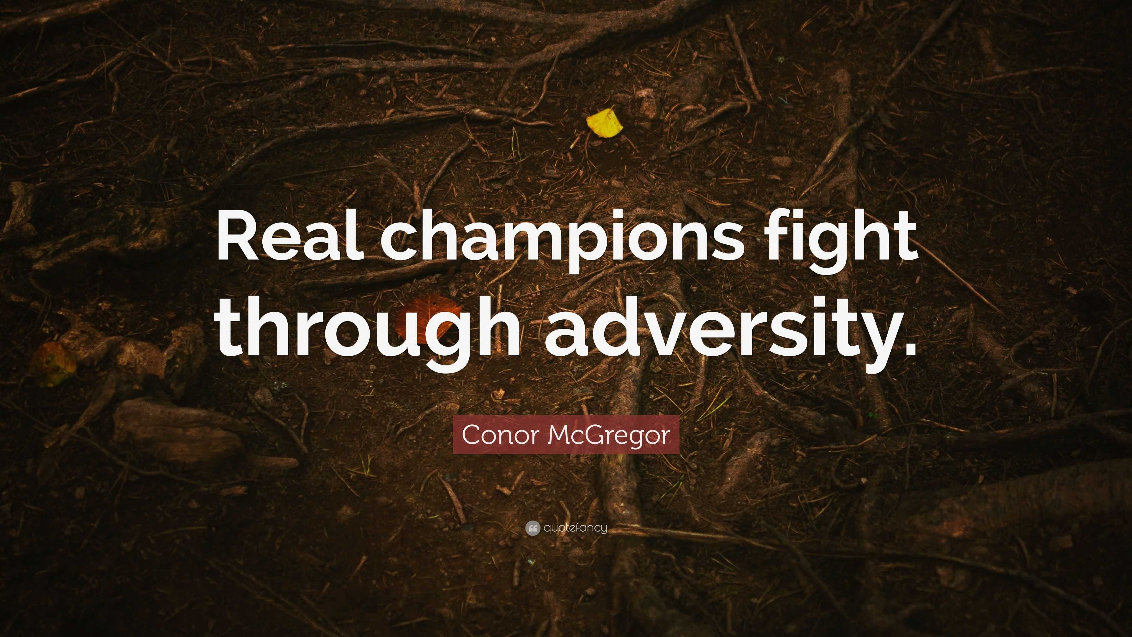 Conor McGregor Quote: “Real champions fight through adversity.”