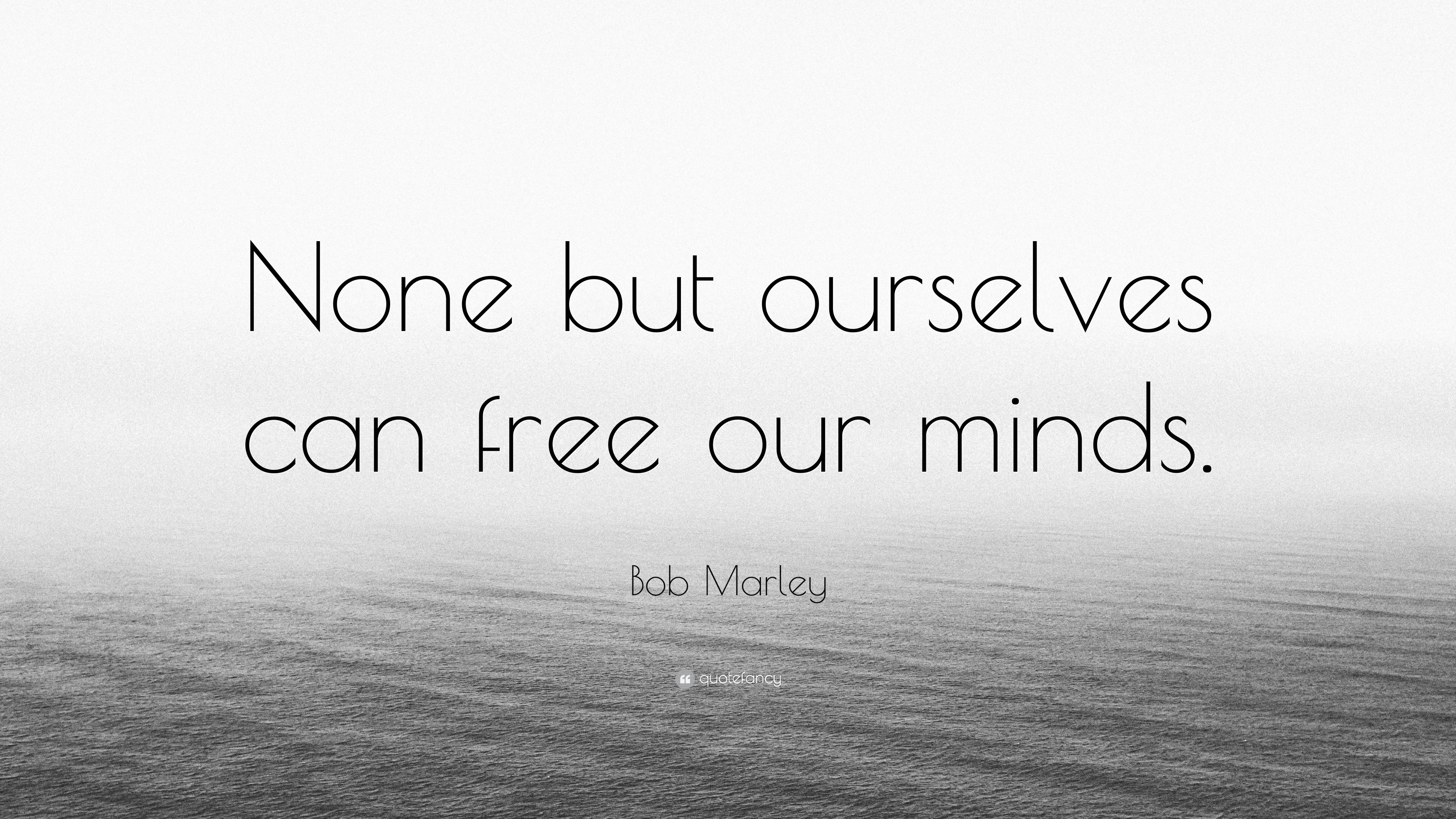 Bob Marley Quote: “None but ourselves can free our minds.”
