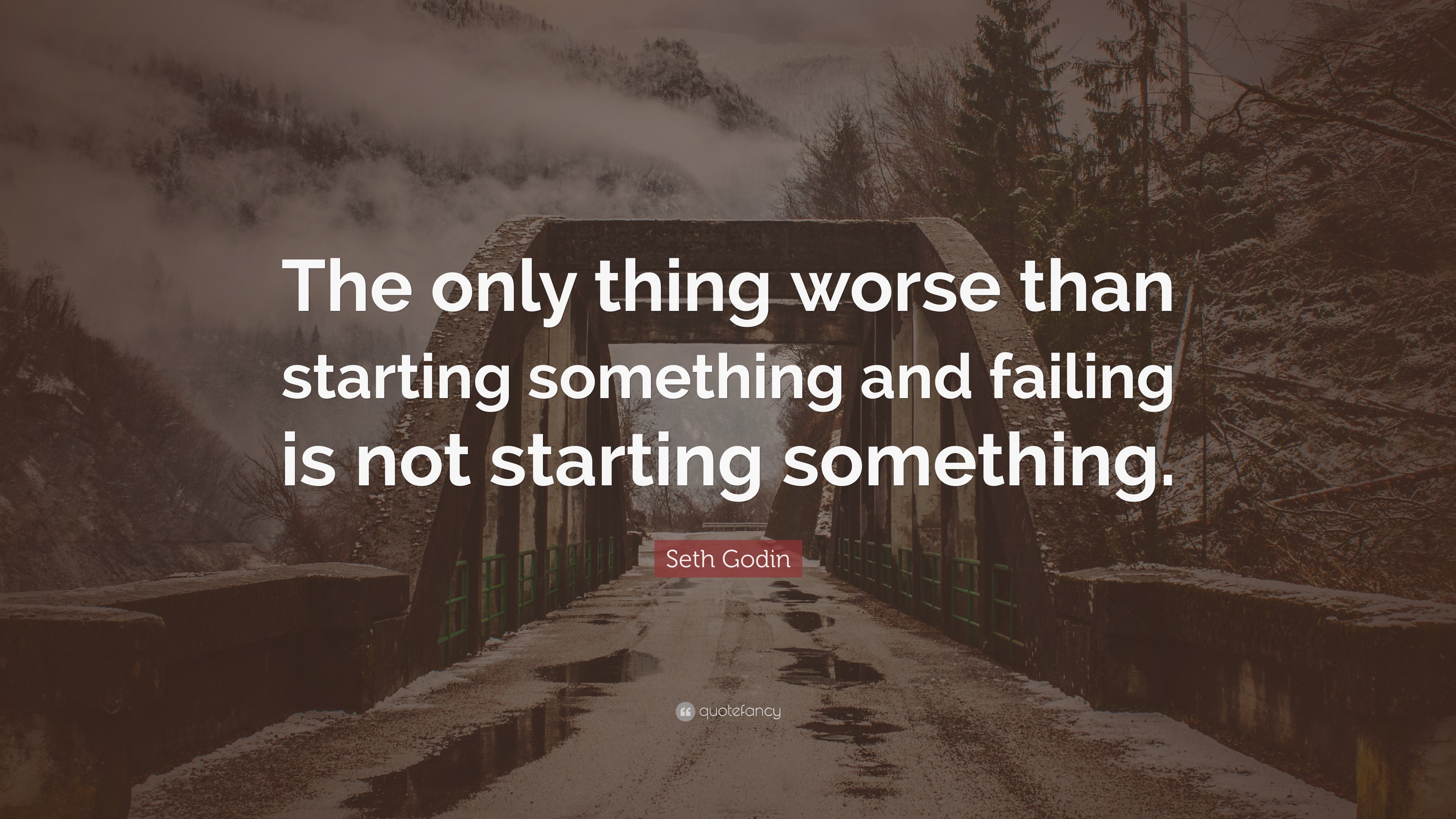Seth Godin Quote: “The only thing worse than starting something and ...