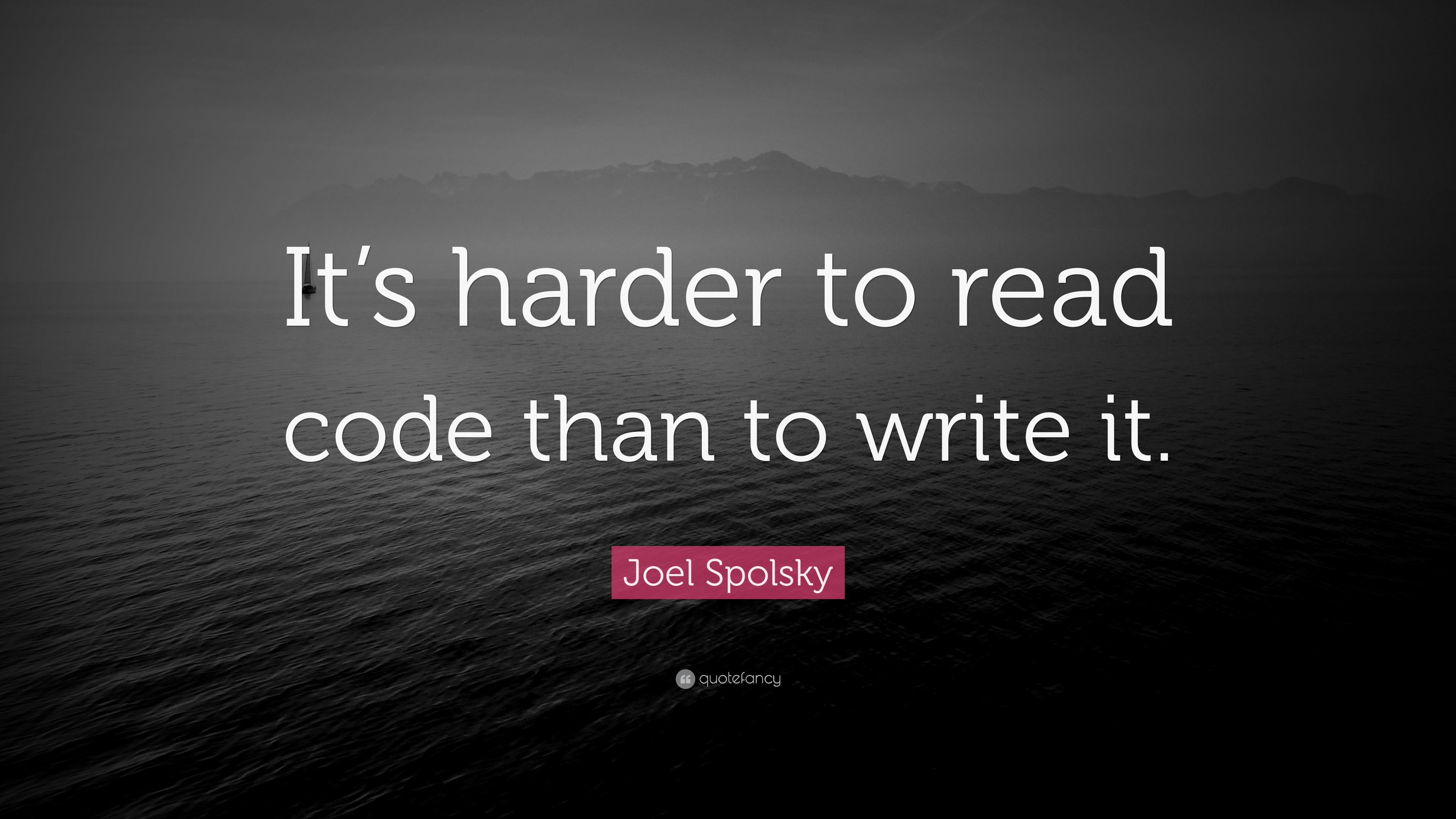 Joel Spolsky Quote: “It’s harder to read code than to write it.”