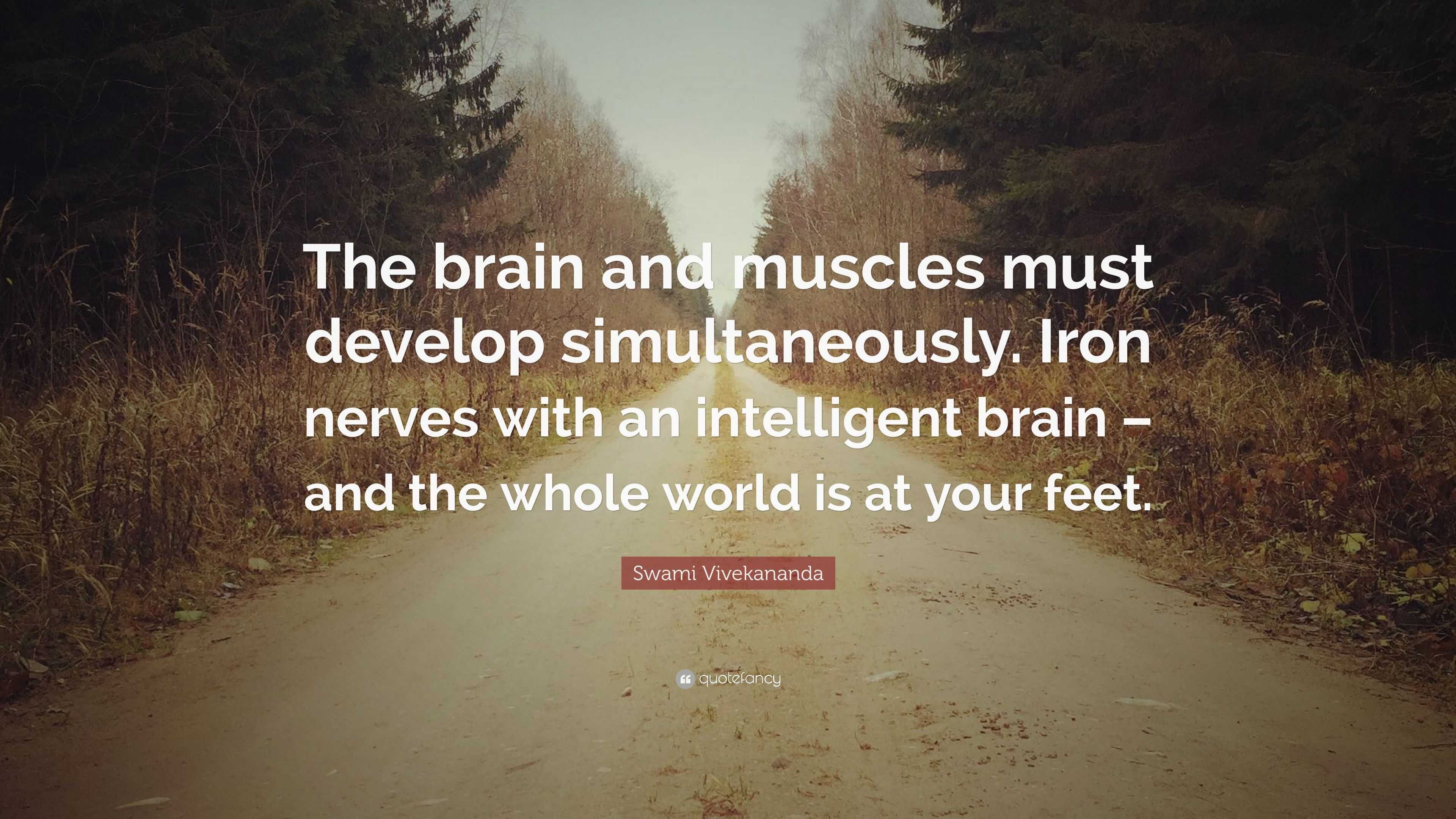 Swami Vivekananda Quote: “The brain and muscles must develop ...