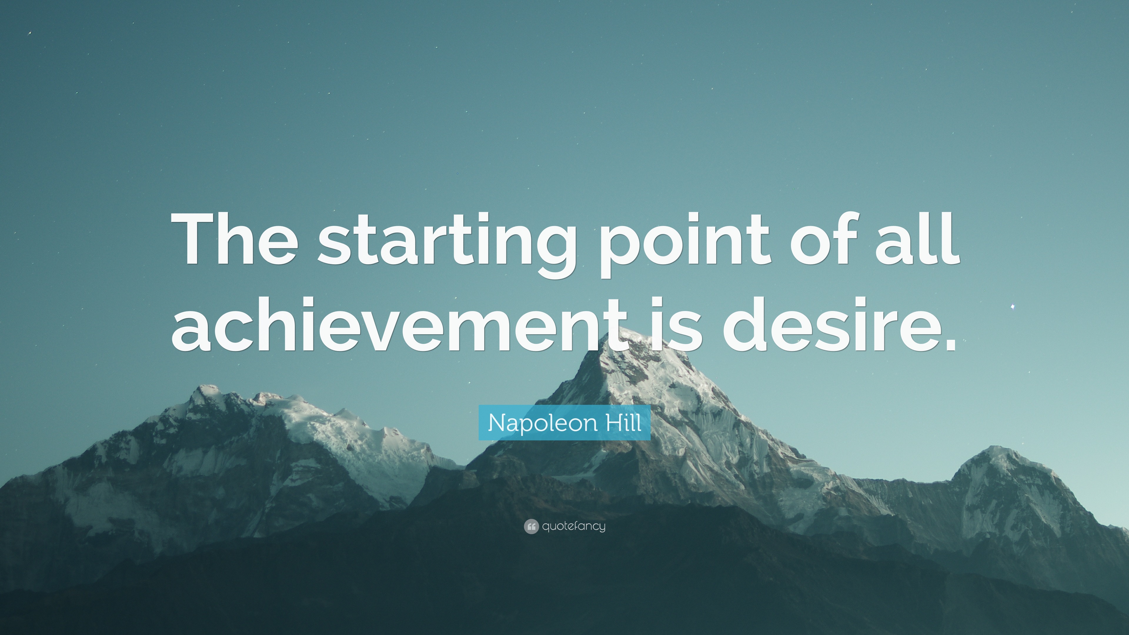 Napoleon Hill Quote: “The starting point of all achievement is desire.”