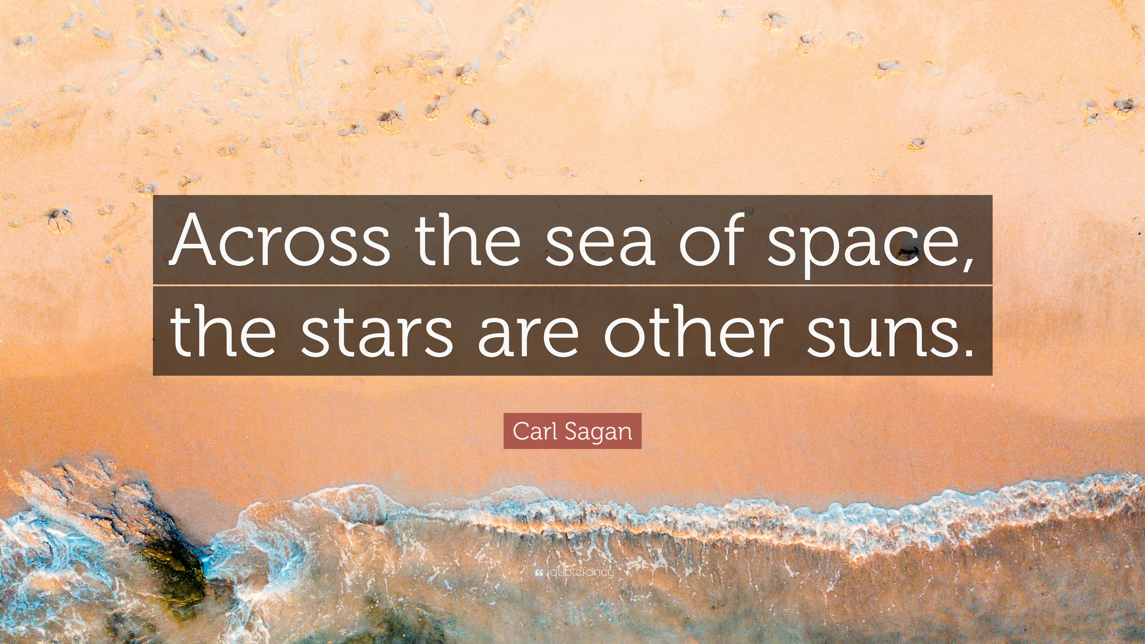 Carl Sagan Quote: “Across the sea of space, the stars are other suns.”