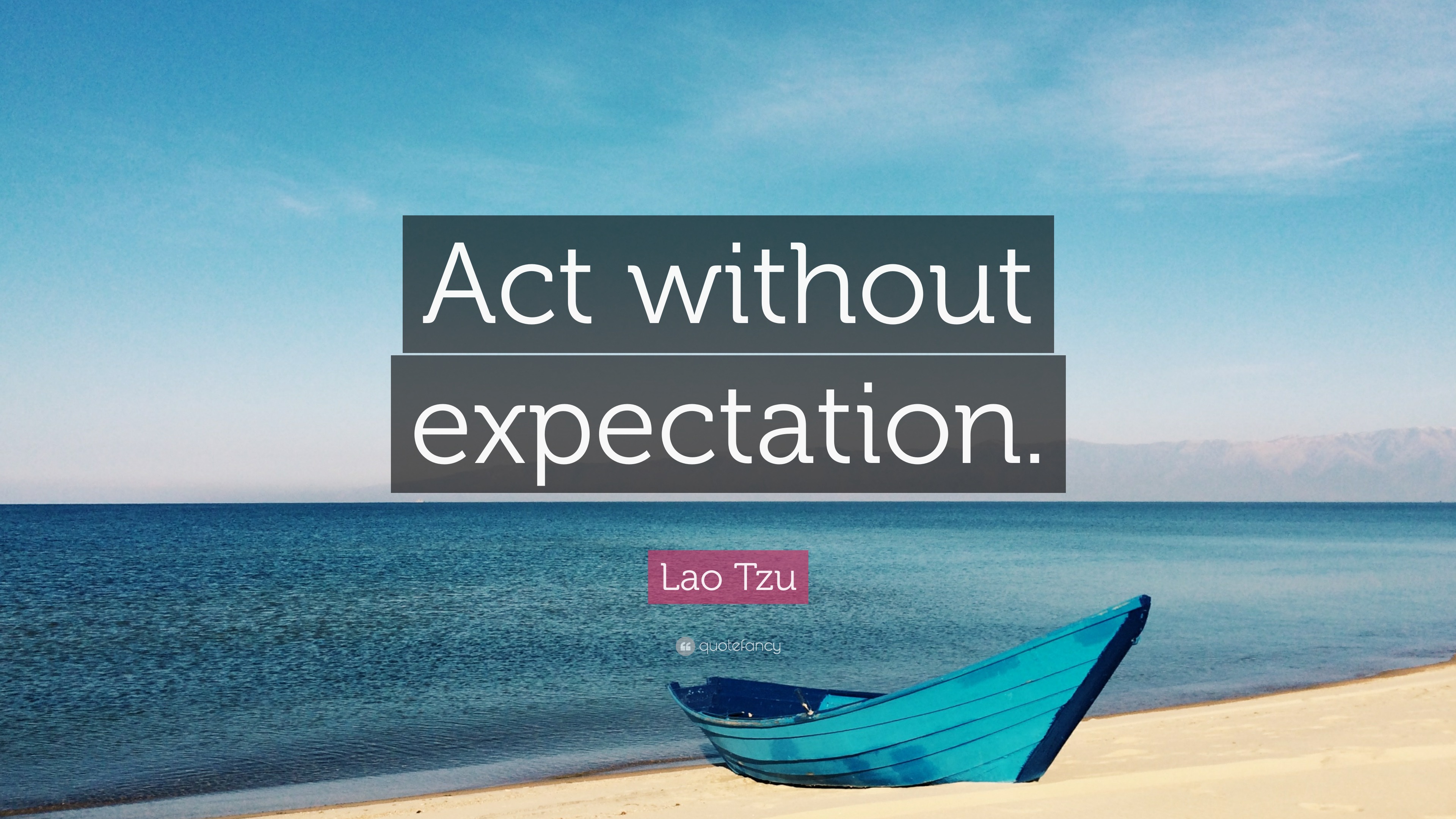 Lao Tzu Quote: “Act without expectation.”