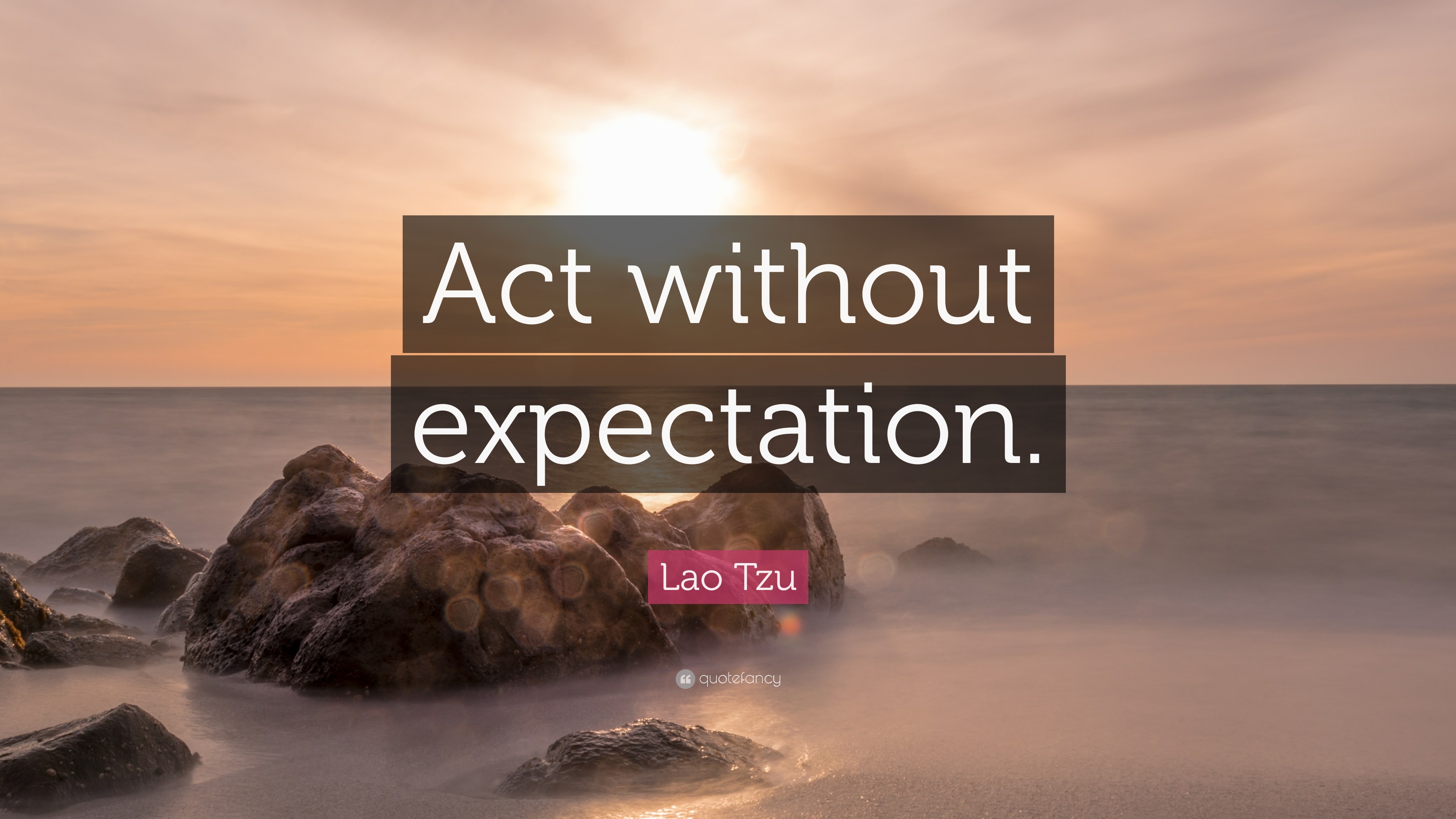 Lao Tzu Quote: “Act without expectation.”