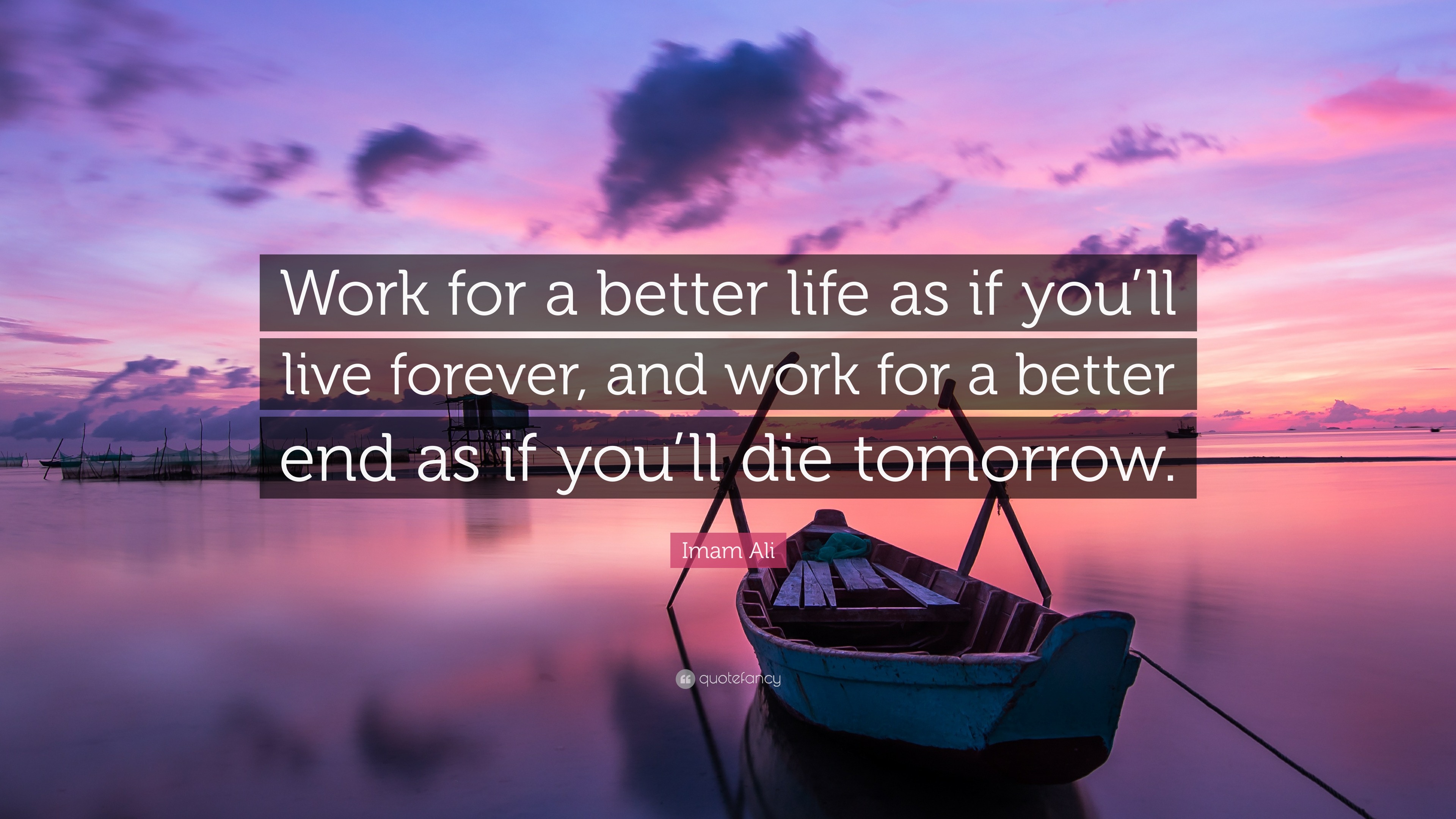 Imam Ali Quote: “Work for a better life as if you’ll live forever, and ...