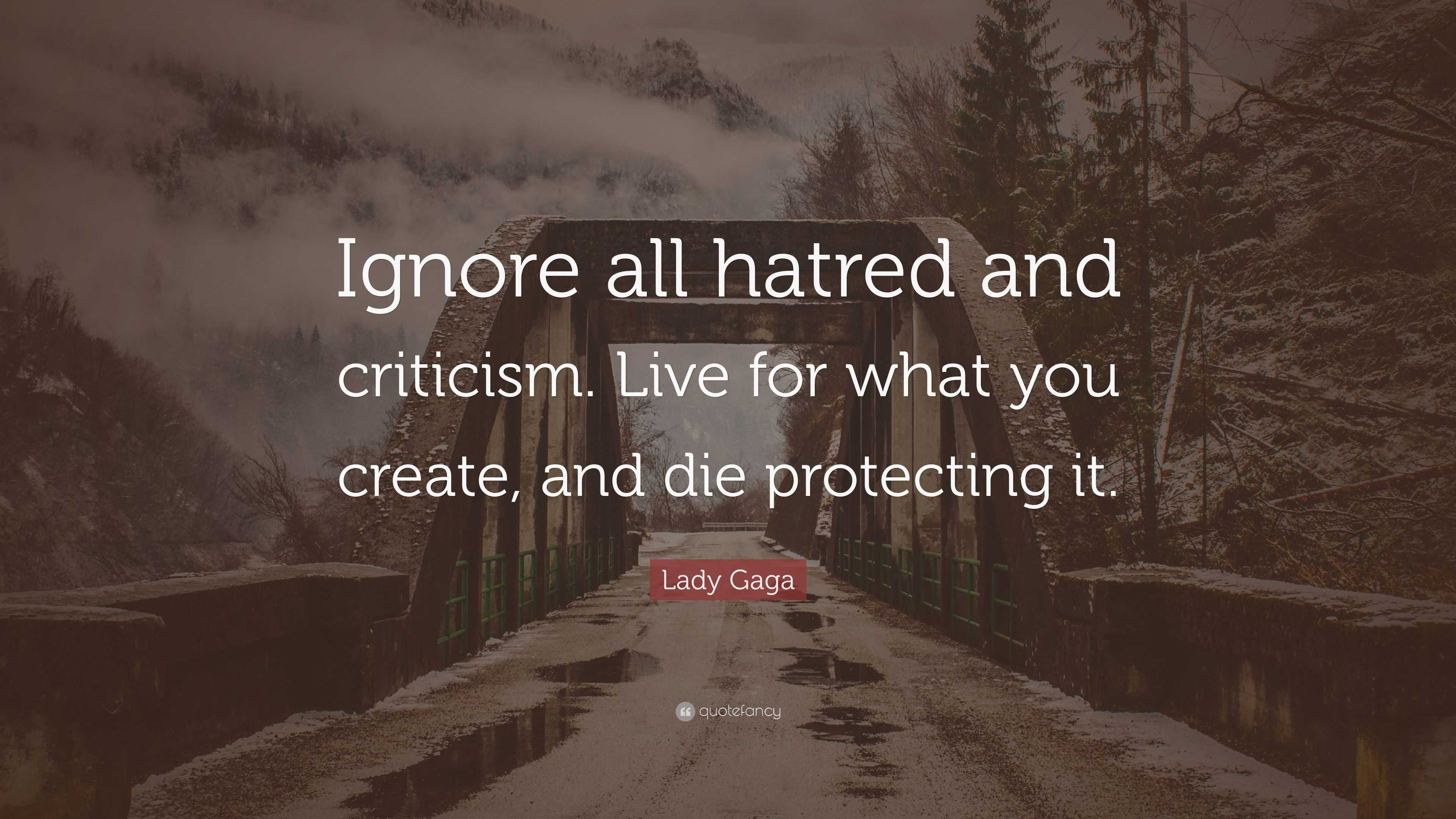 Lady Gaga Quote: “Ignore all hatred and criticism. Live for what you ...