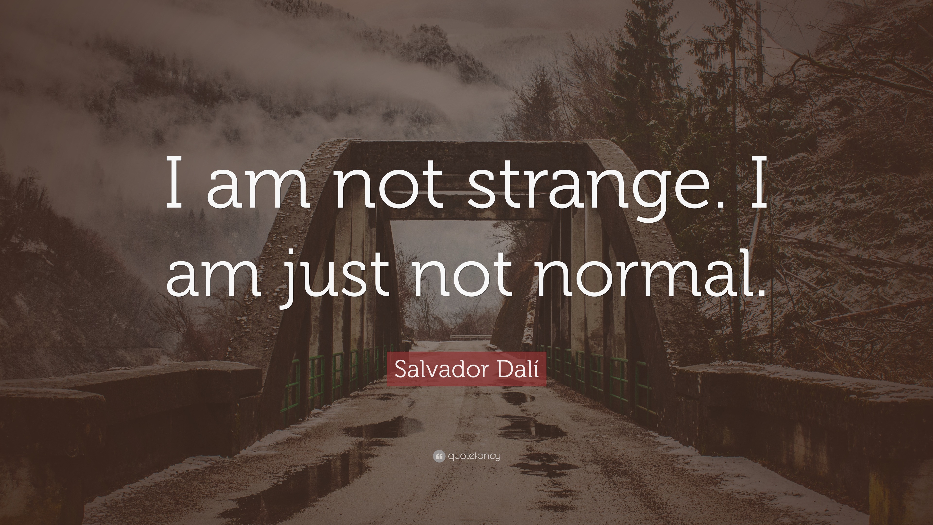 Salvador Dalí Quote: “I am not strange. I am just not normal.”