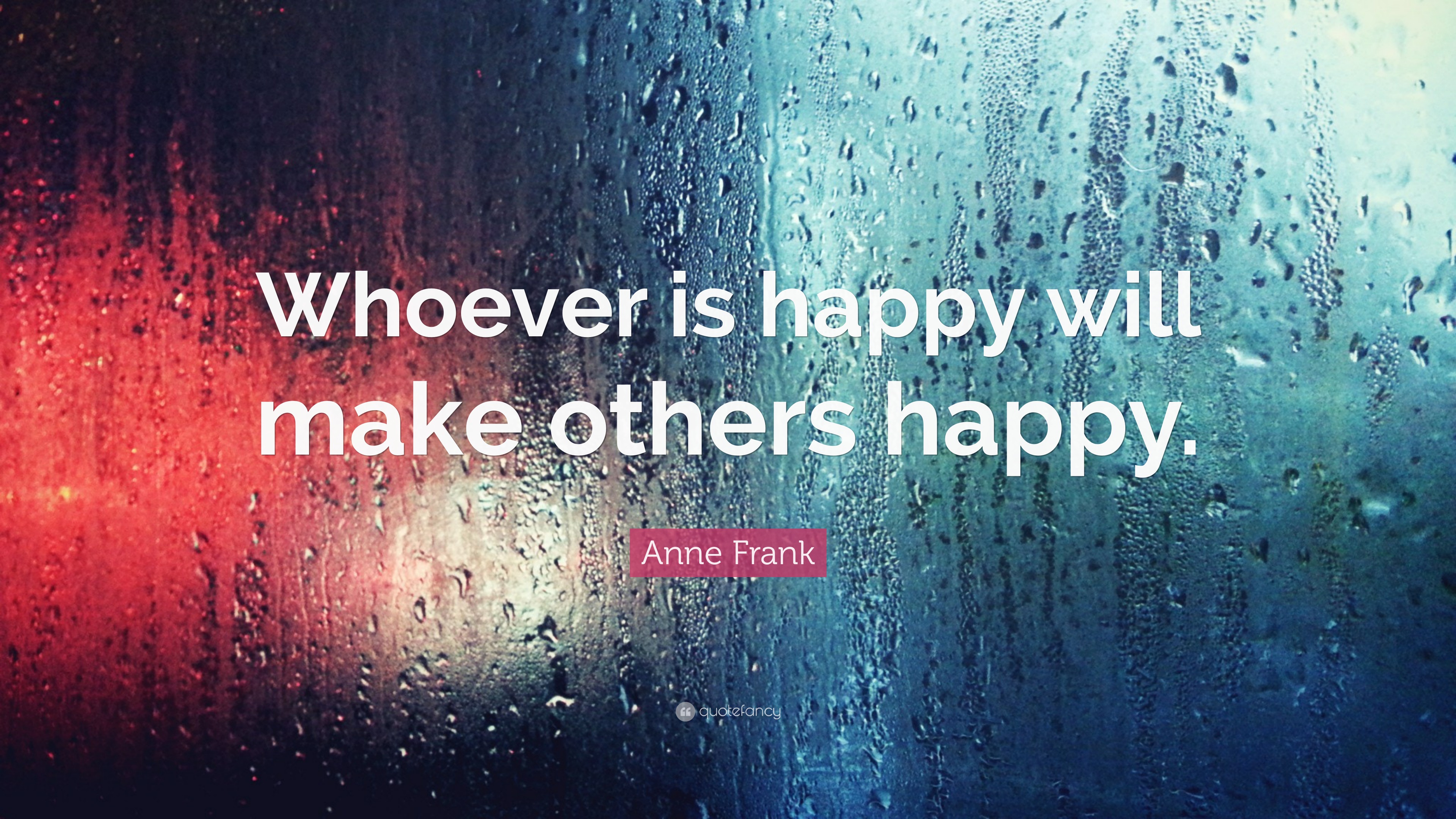 Anne Frank Quote: “Whoever is happy will make others happy.”