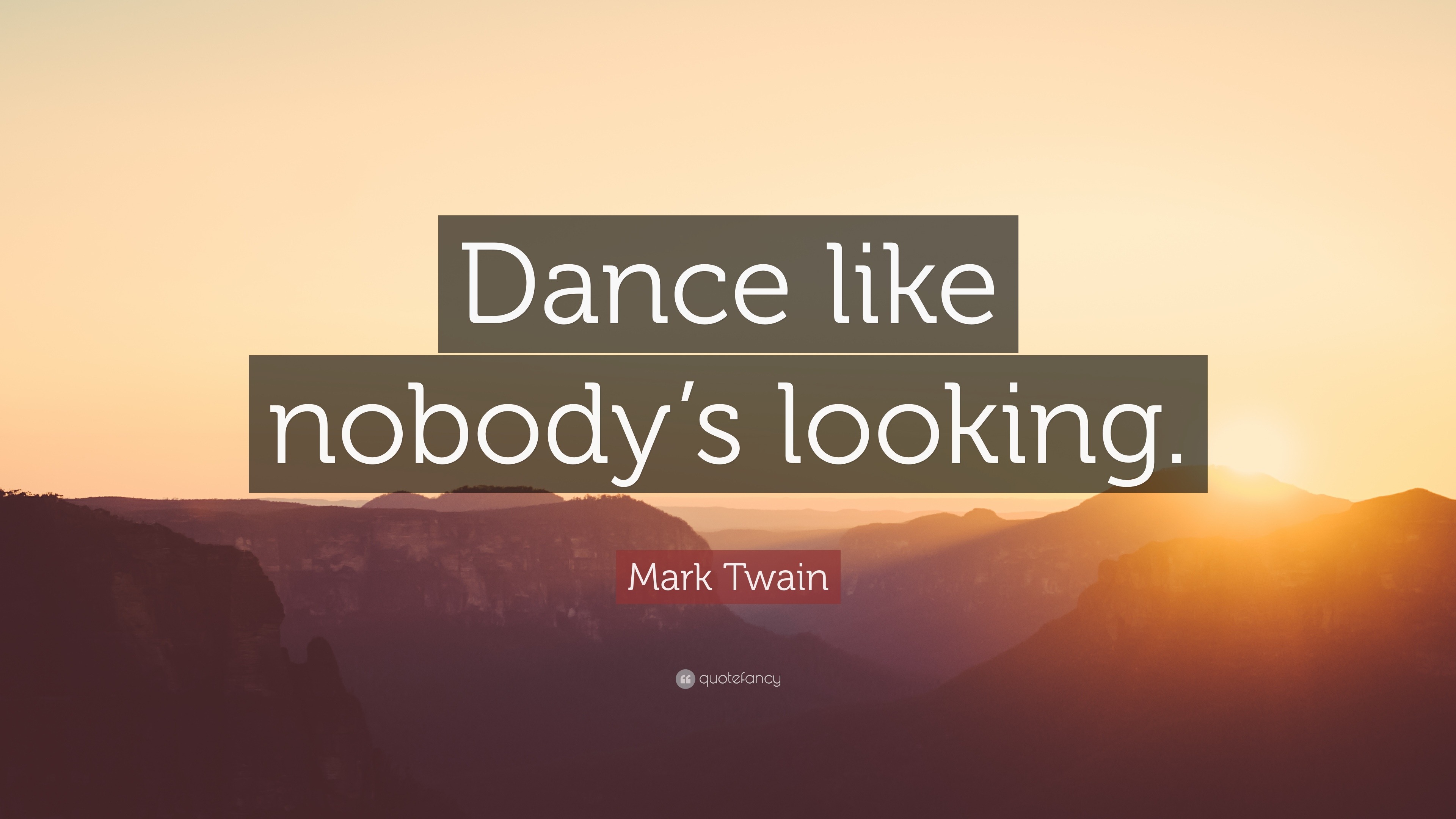 Mark Twain Quote: “Dance like nobody’s looking.”