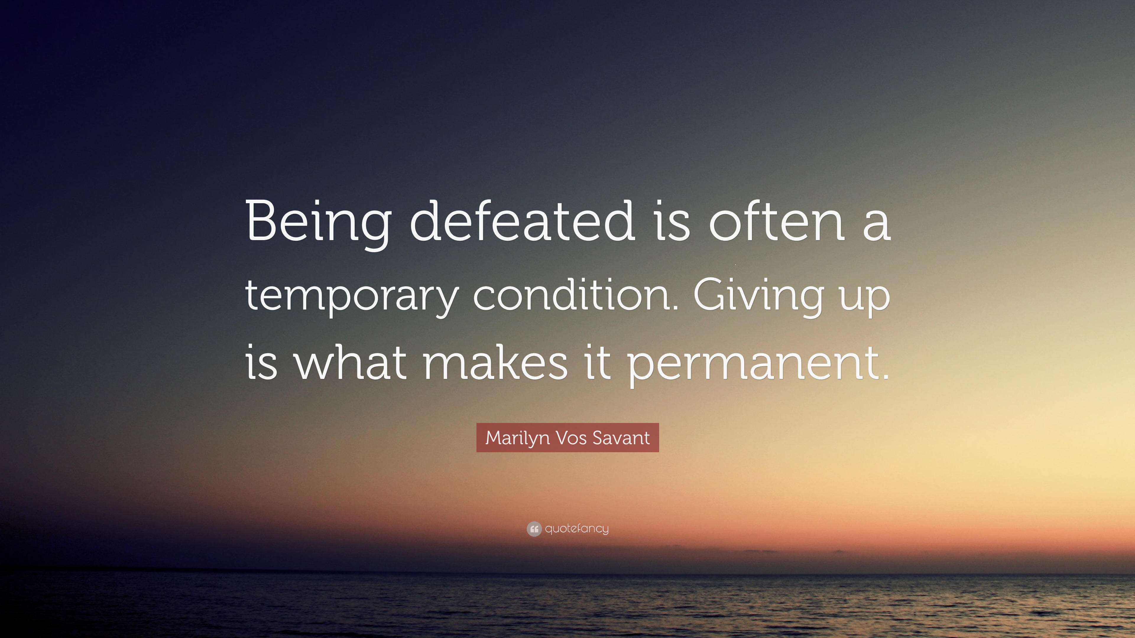 Marilyn Vos Savant Quote: “Being defeated is often a temporary ...
