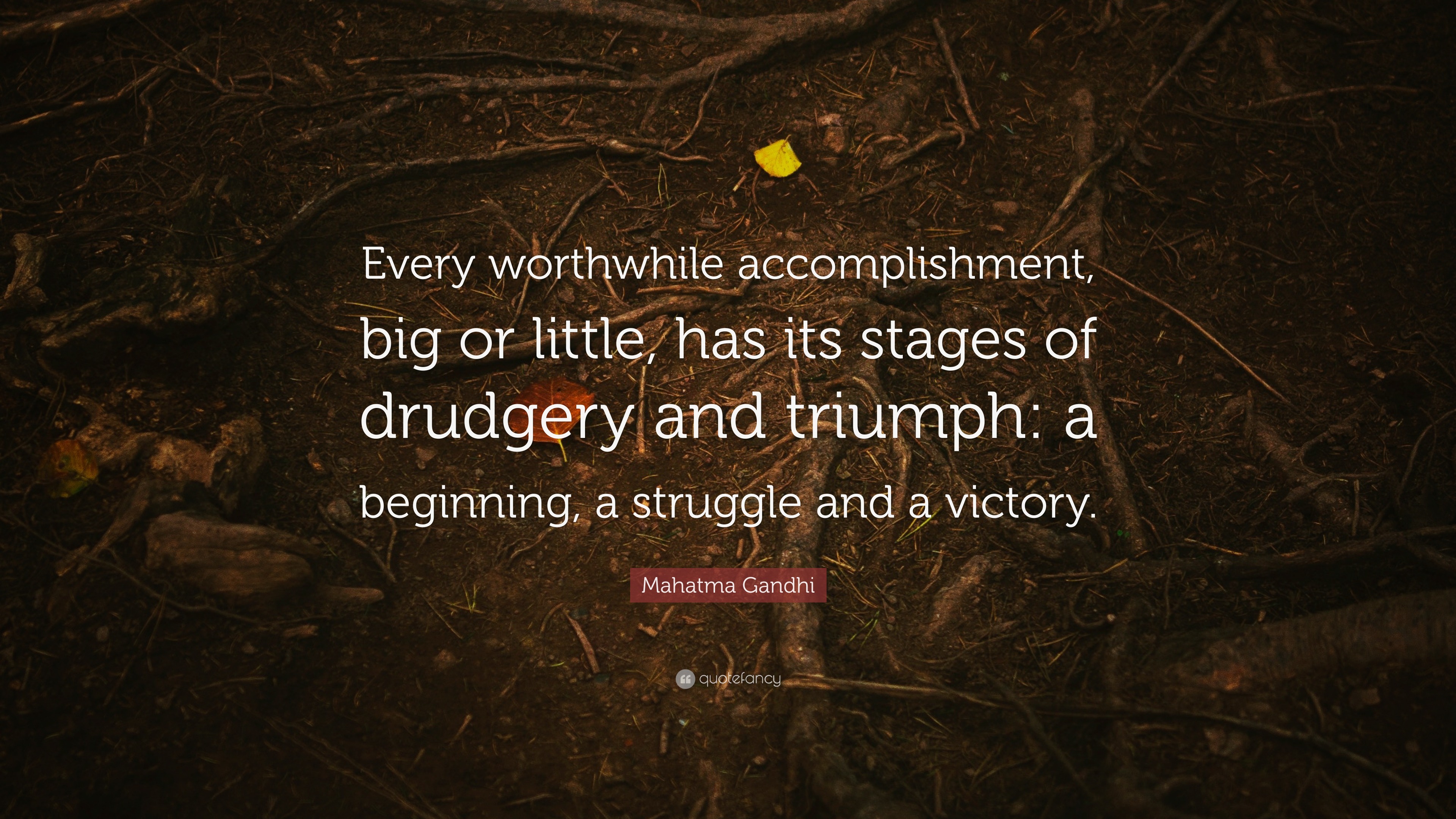 Mahatma Gandhi Quote: “Every worthwhile accomplishment, big or little ...