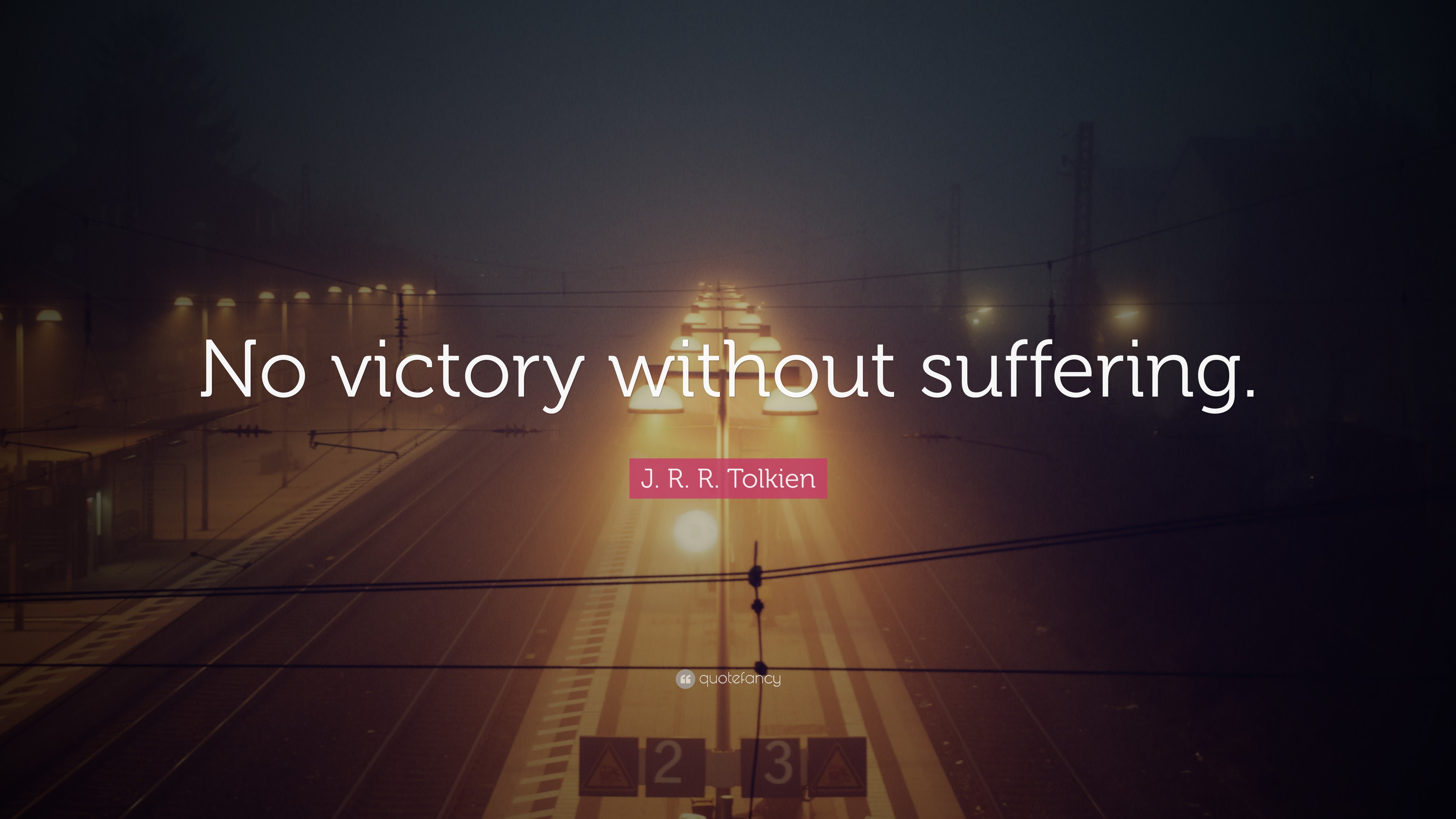 J. R. R. Tolkien Quote: “No victory without suffering.”