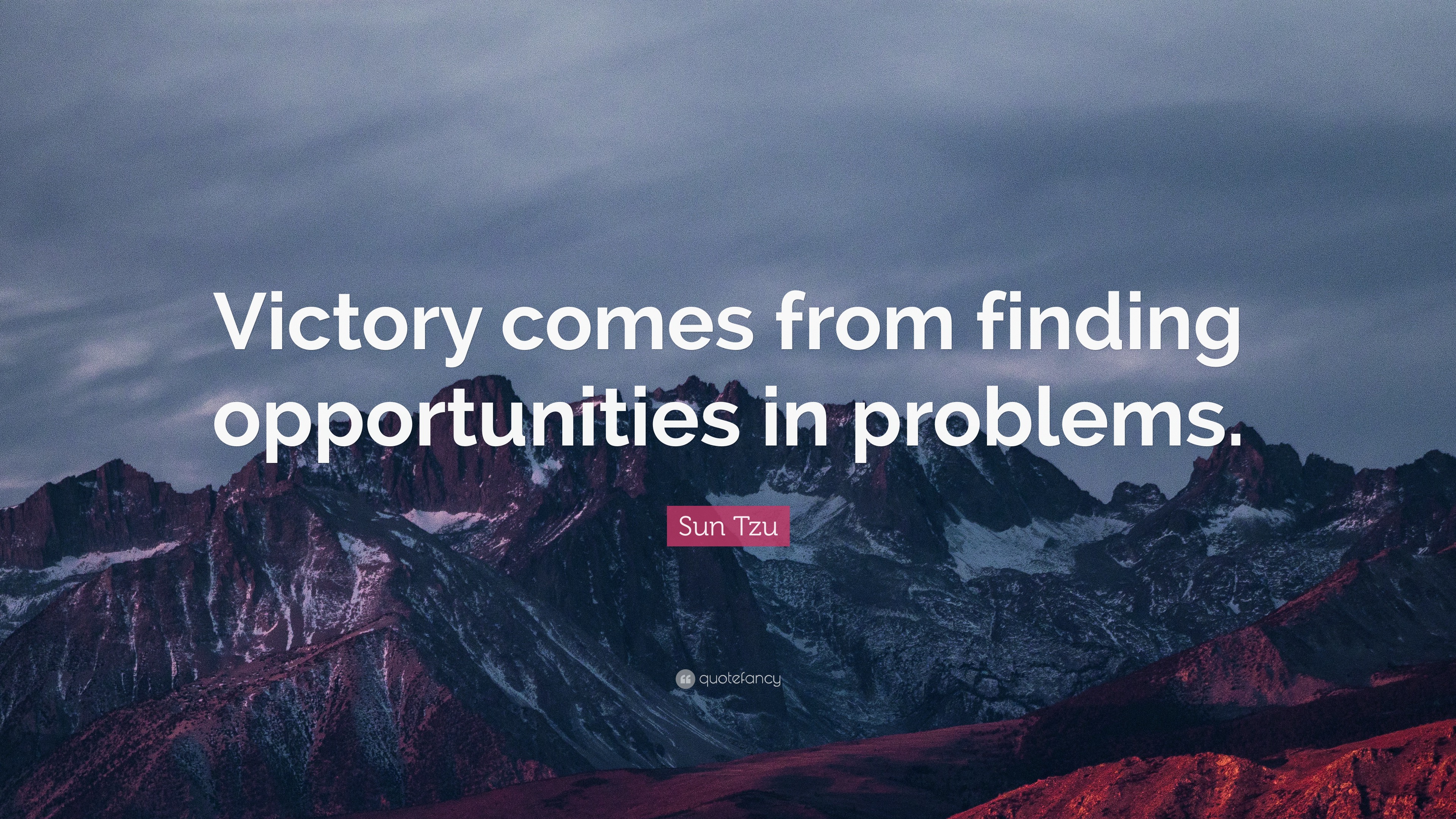 Sun Tzu Quote: “Victory comes from finding opportunities in problems.”