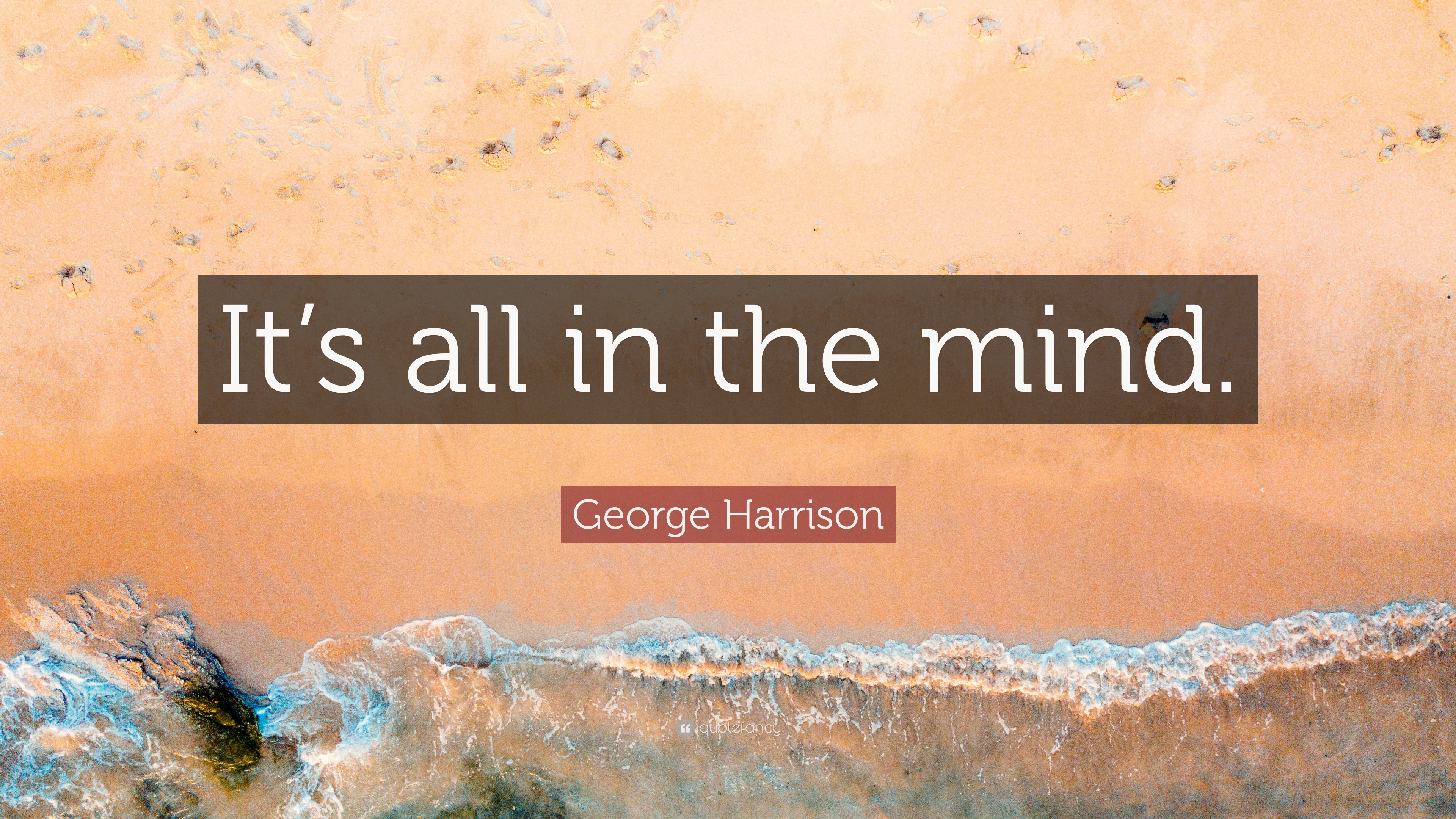 George Harrison Quote: “It’s all in the mind.”