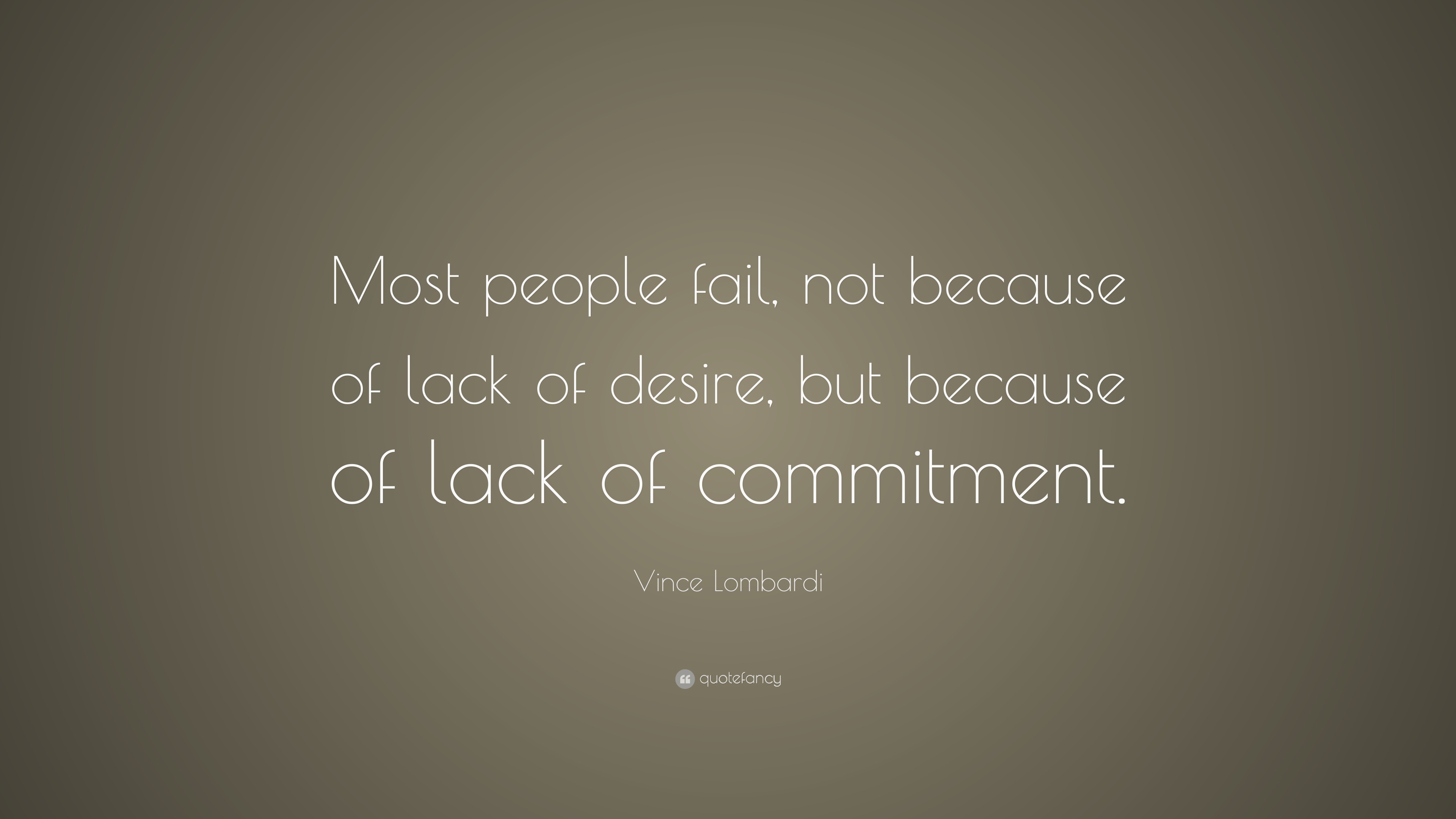 Vince Lombardi Quote: “Most people fail, not because of lack of desire ...