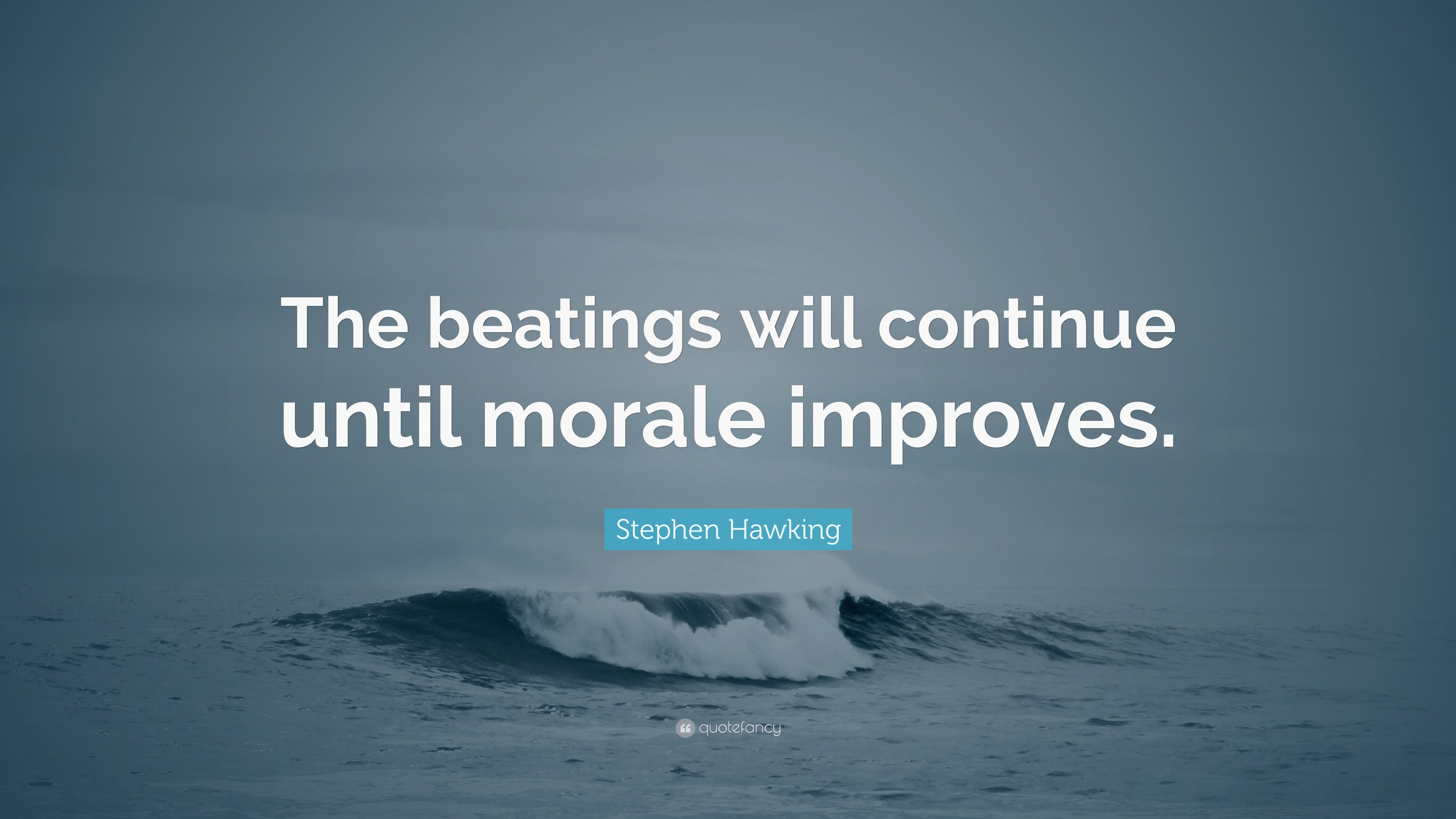 Stephen Hawking Quote: “The beatings will continue until morale improves.”
