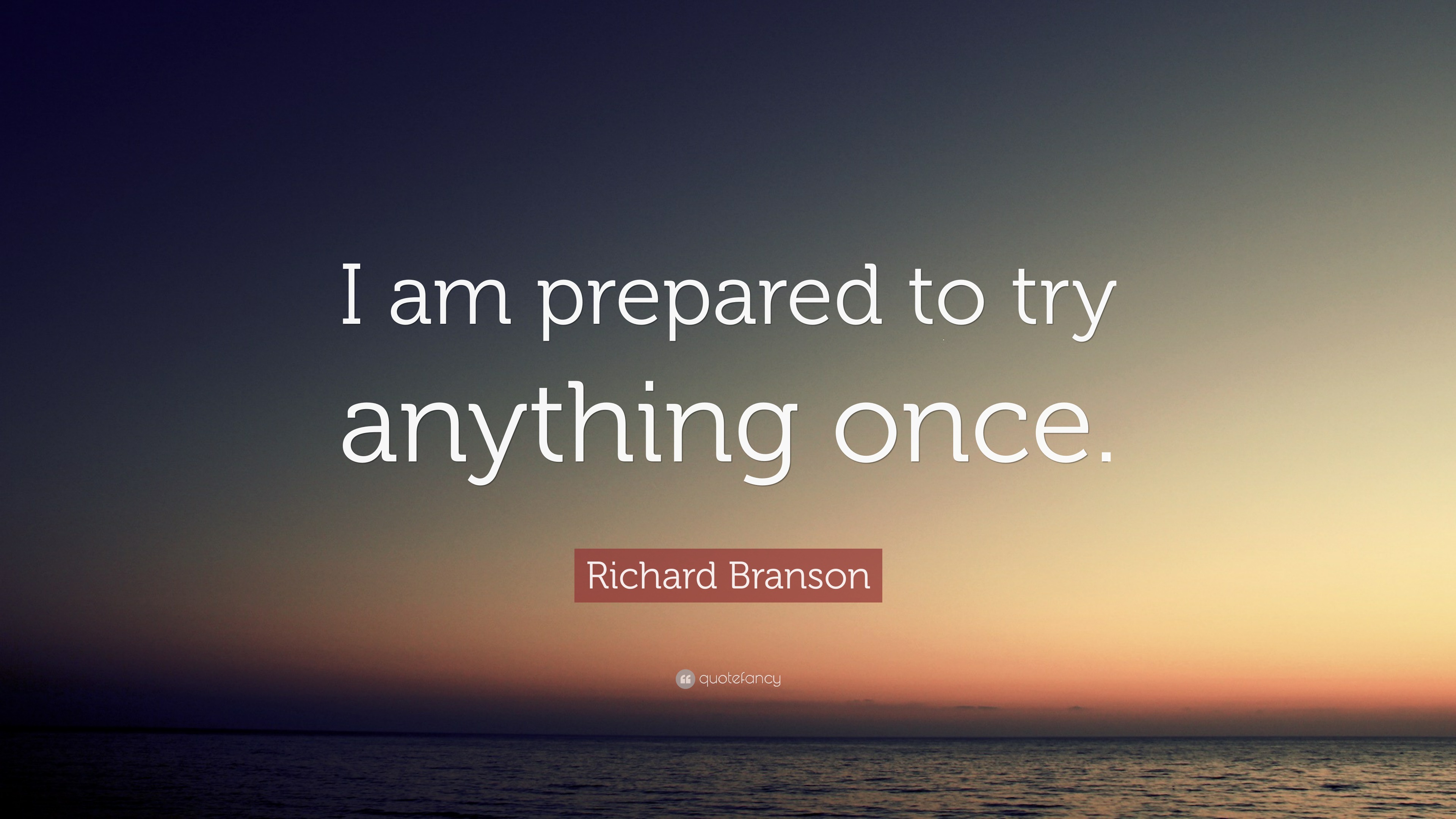 Richard Branson Quote: “I am prepared to try anything once.”