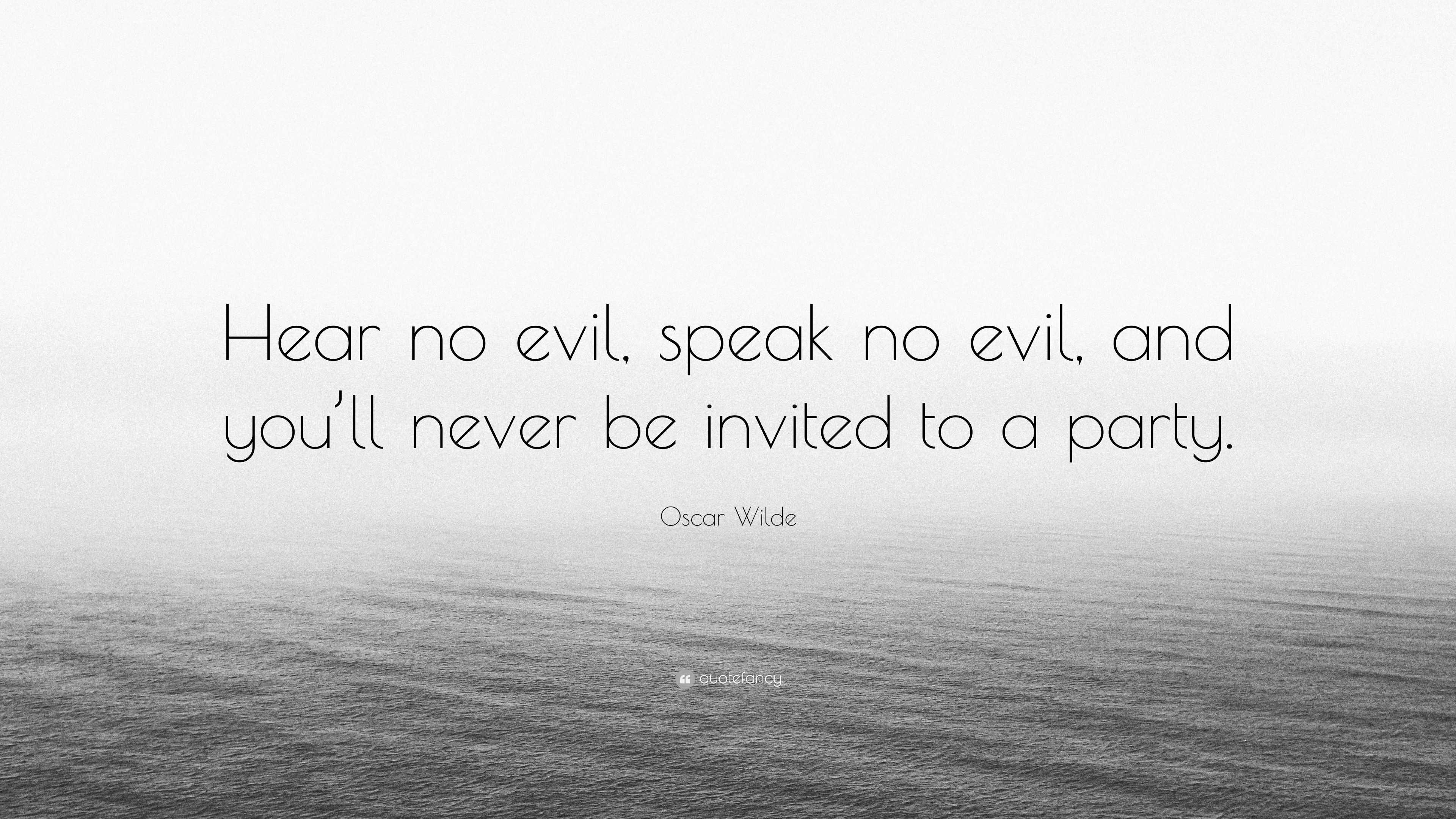 Oscar Wilde Quote: “Hear no evil, speak no evil, and you’ll never be ...