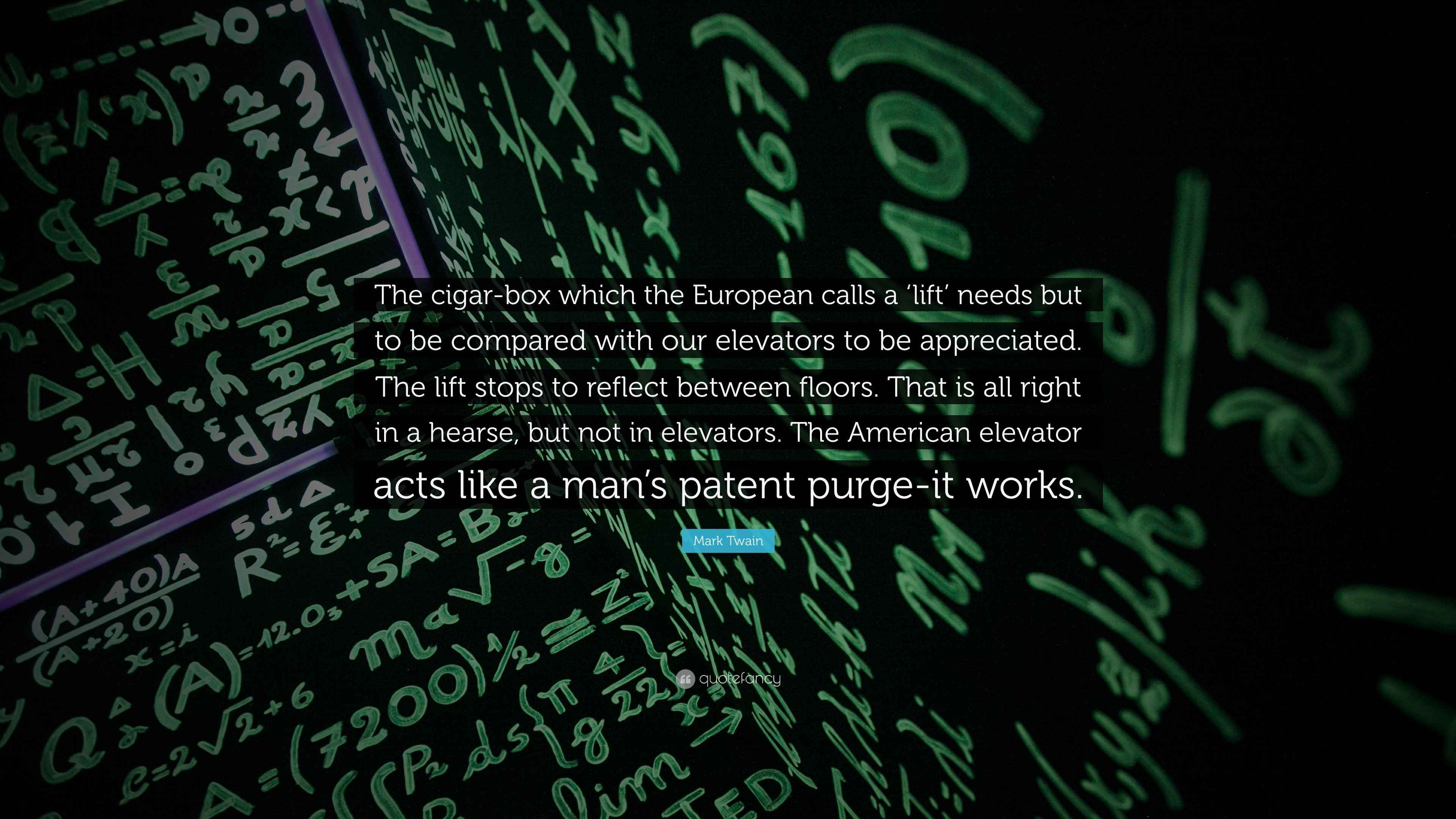 Mark Twain Quote: “The cigar-box which the European calls a ‘lift ...