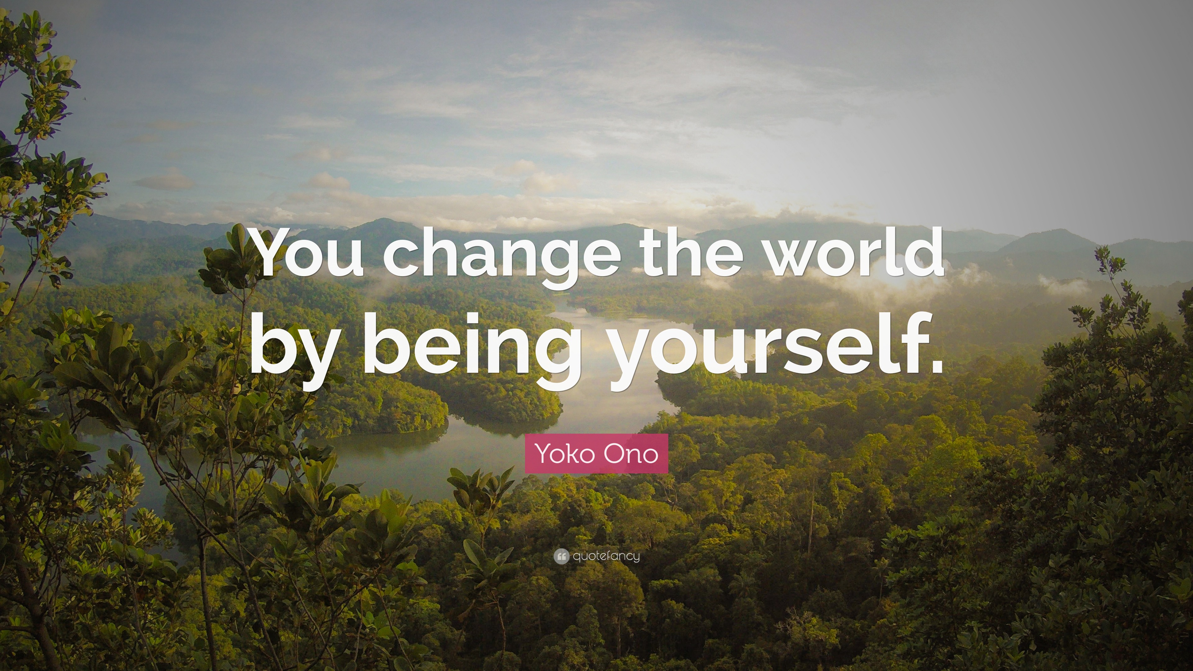 Yoko Ono Quote: “You change the world by being yourself.”