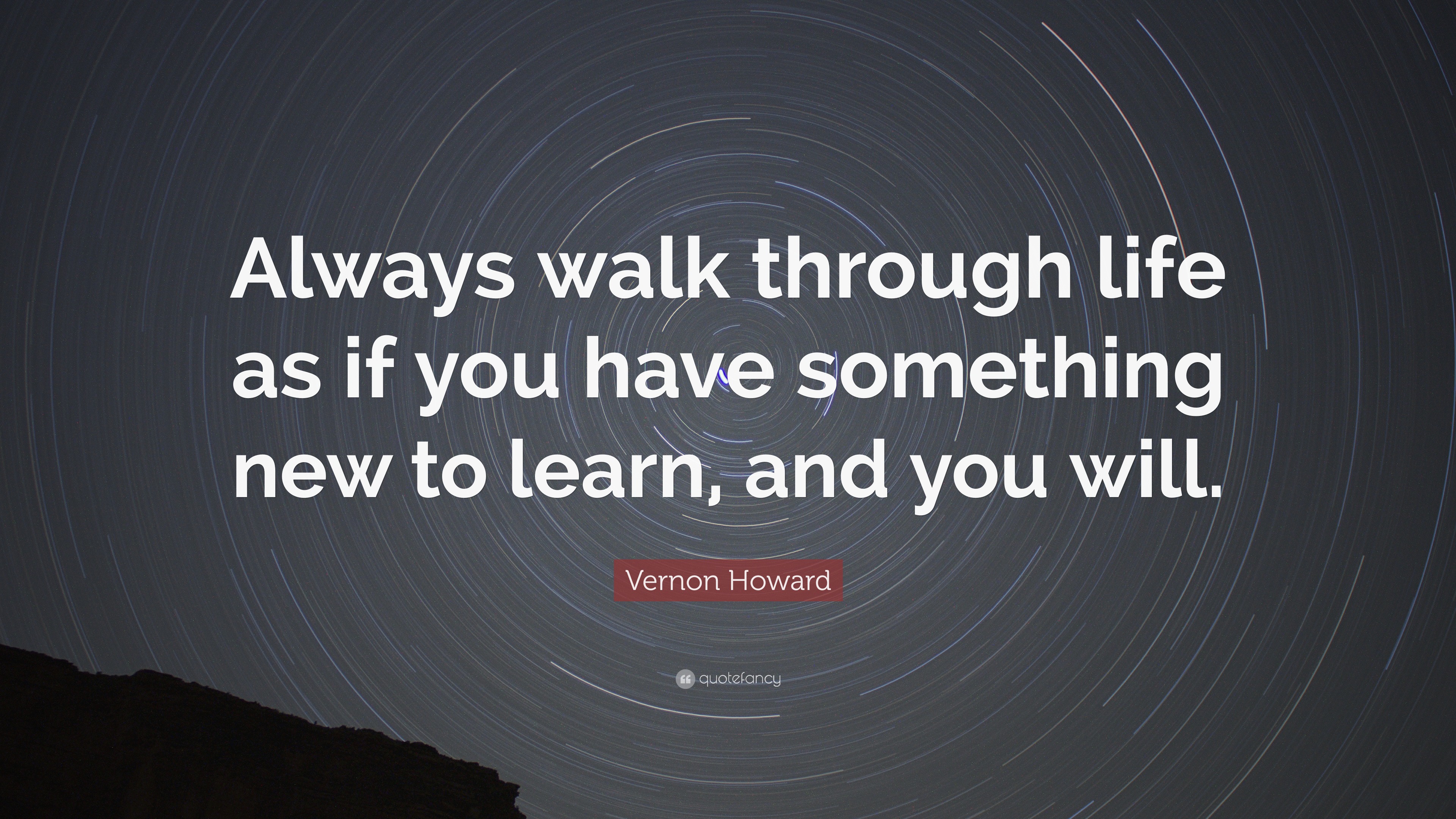 Vernon Howard Quote: “Always walk through life as if you have something ...