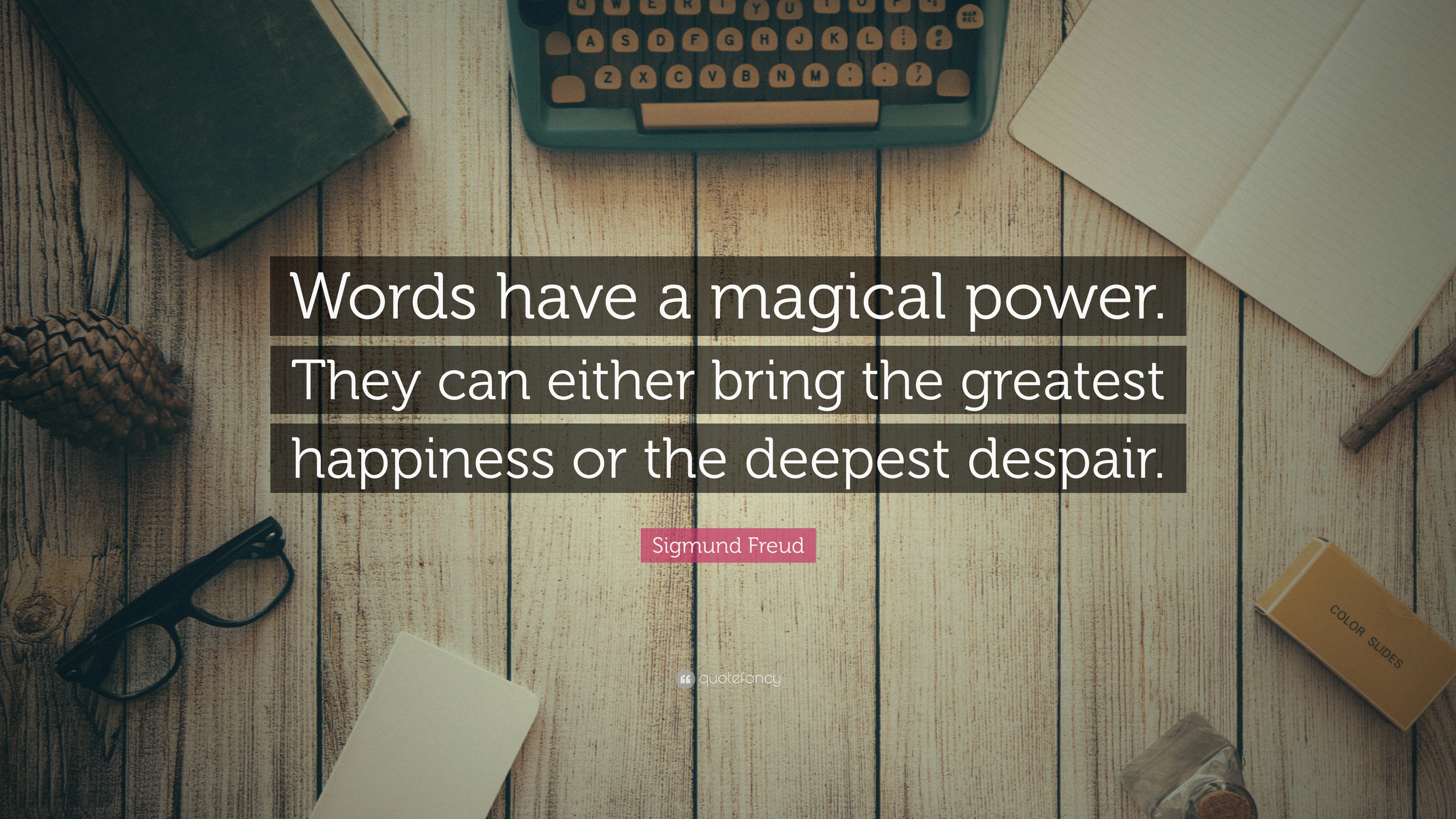 Sigmund Freud Quote: “Words have a magical power. They can either bring ...