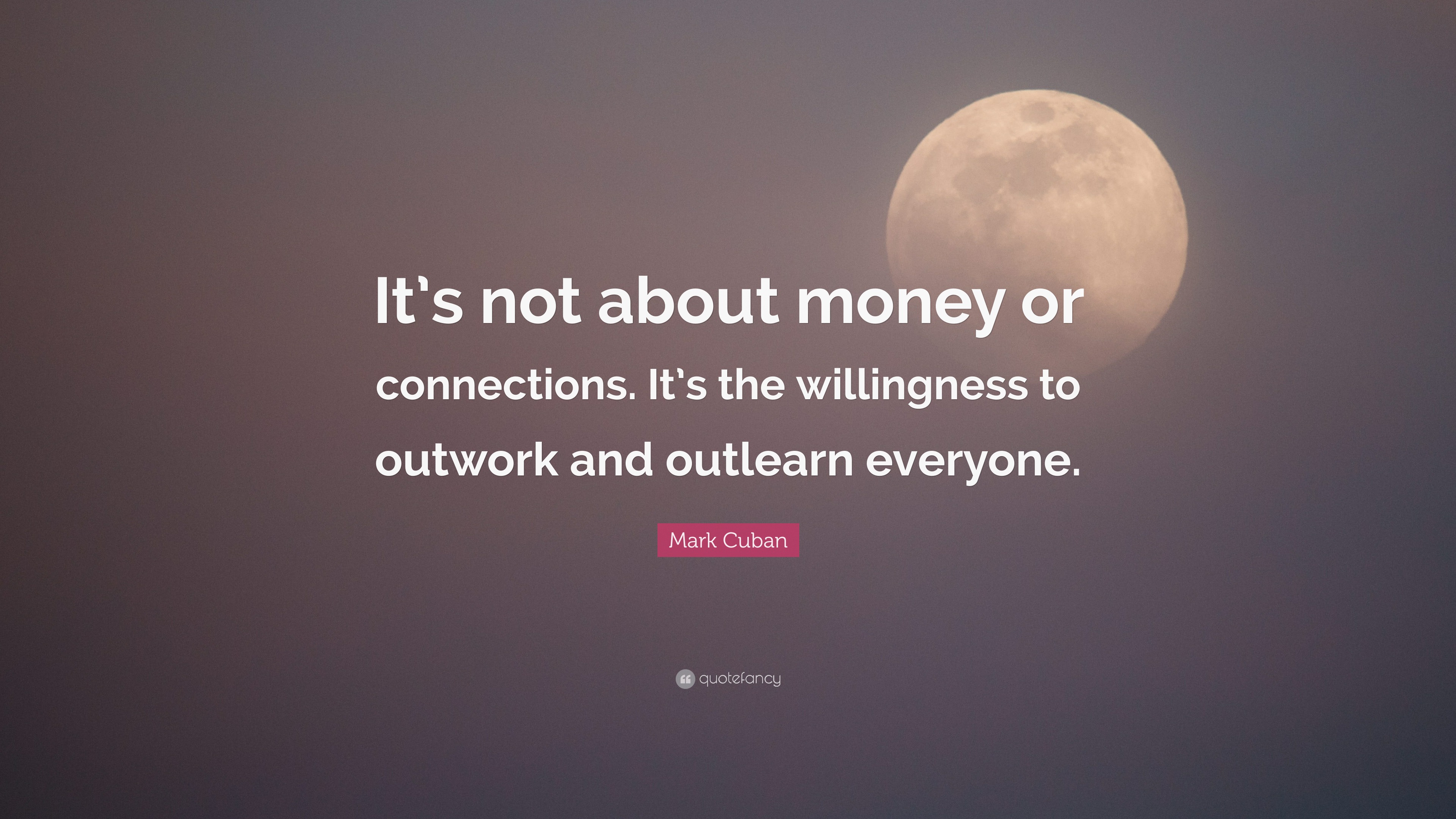 Mark Cuban Quote: “It’s not about money or connections. It’s the ...