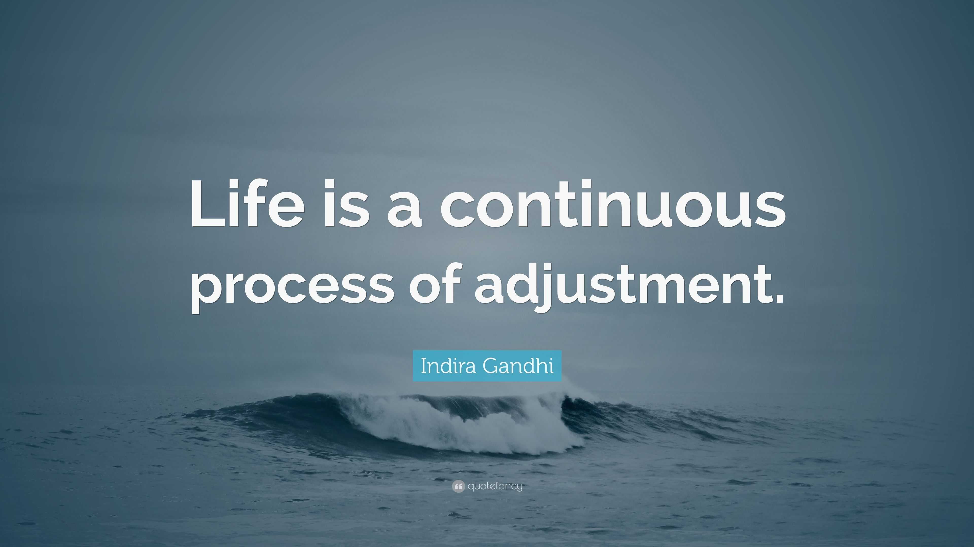 Indira Gandhi Quote: “Life is a continuous process of adjustment.”